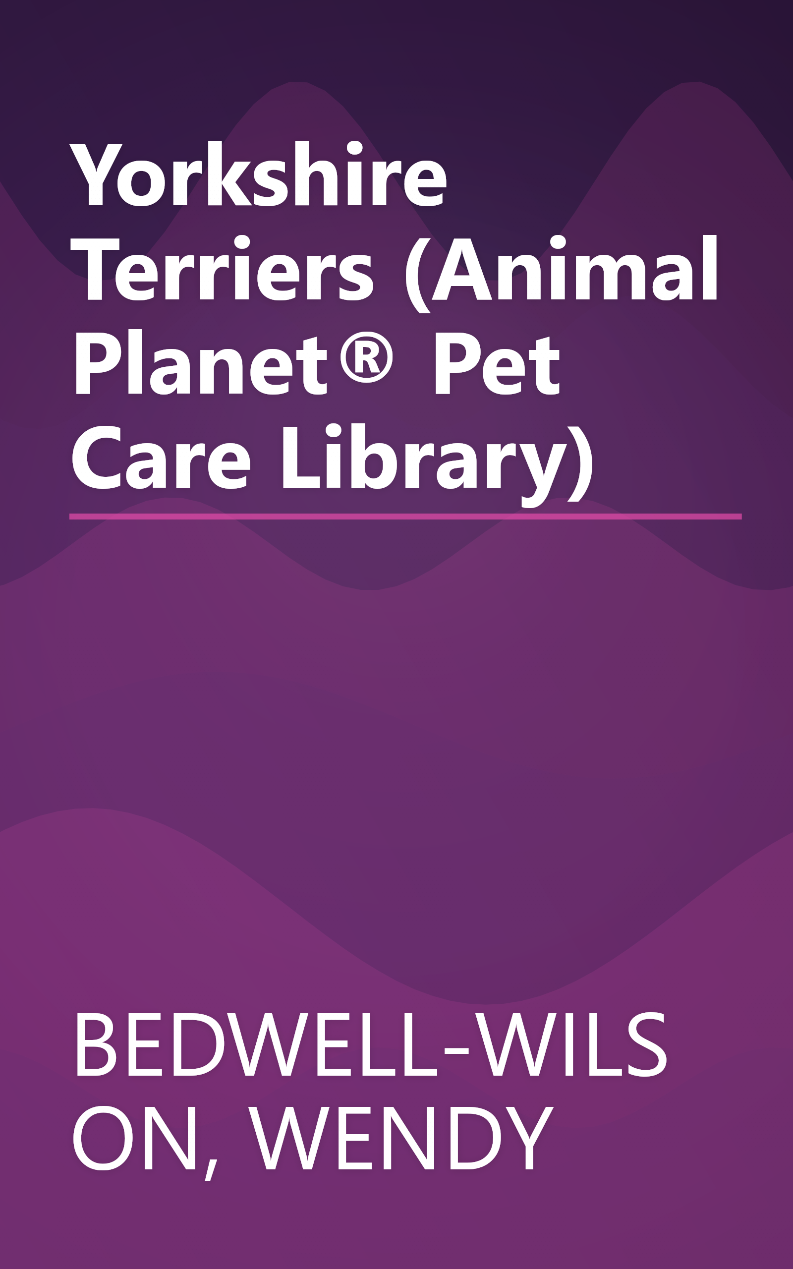 Yorkshire Terriers (Animal Planet® Pet Care Library) book cover