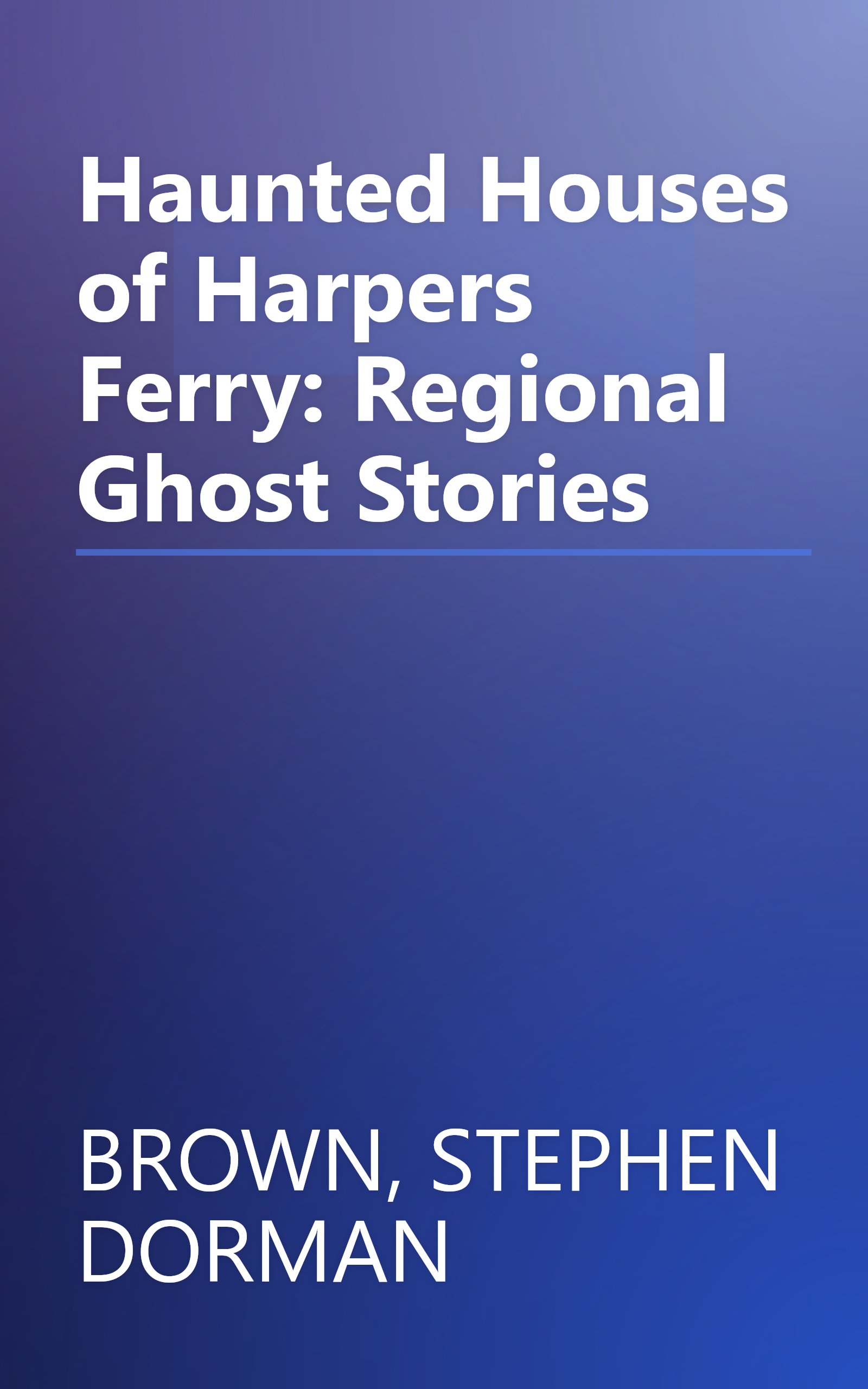 Haunted Houses of Harpers Ferry: Regional Ghost Stories book cover