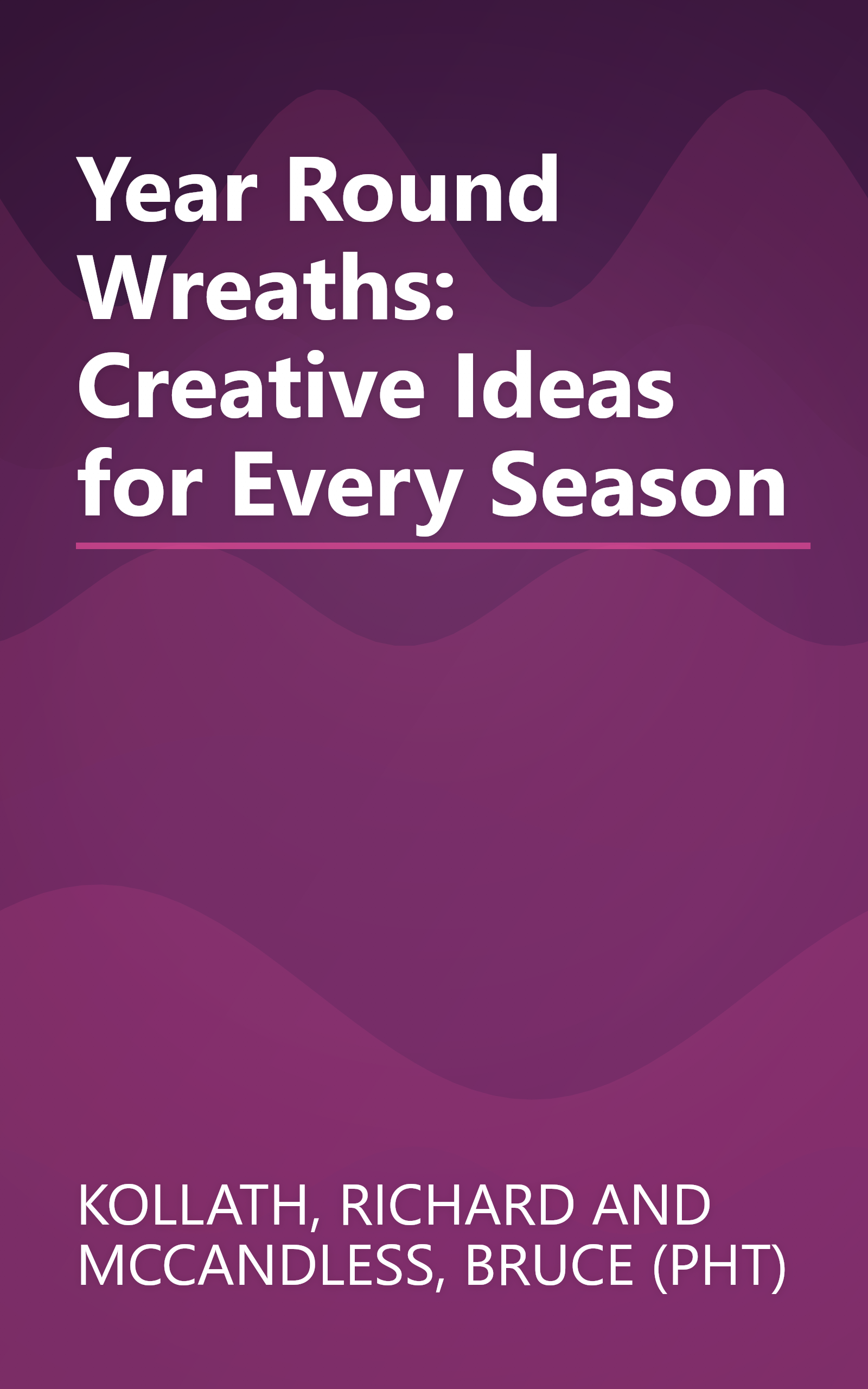 Year Round Wreaths: Creative Ideas for Every Season book cover