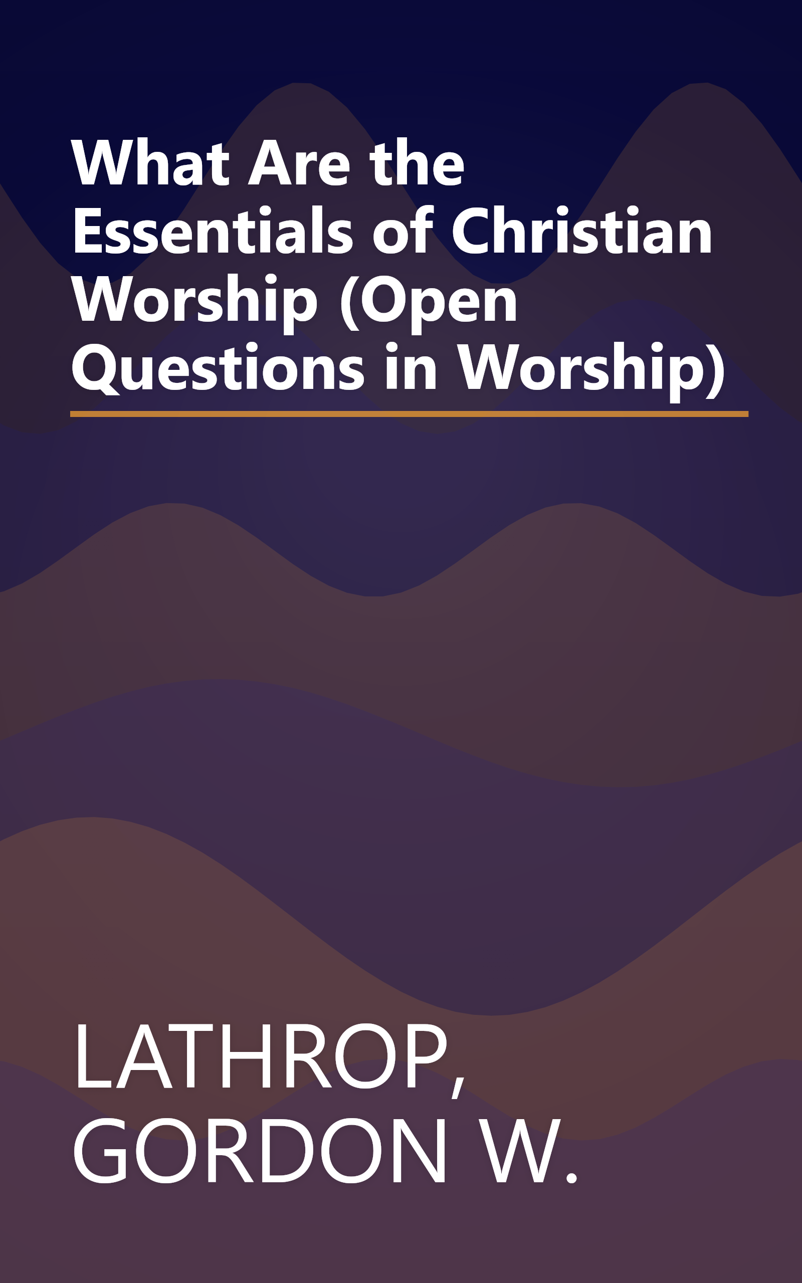 What Are the Essentials of Christian Worship (Open Questions in Worship) book cover
