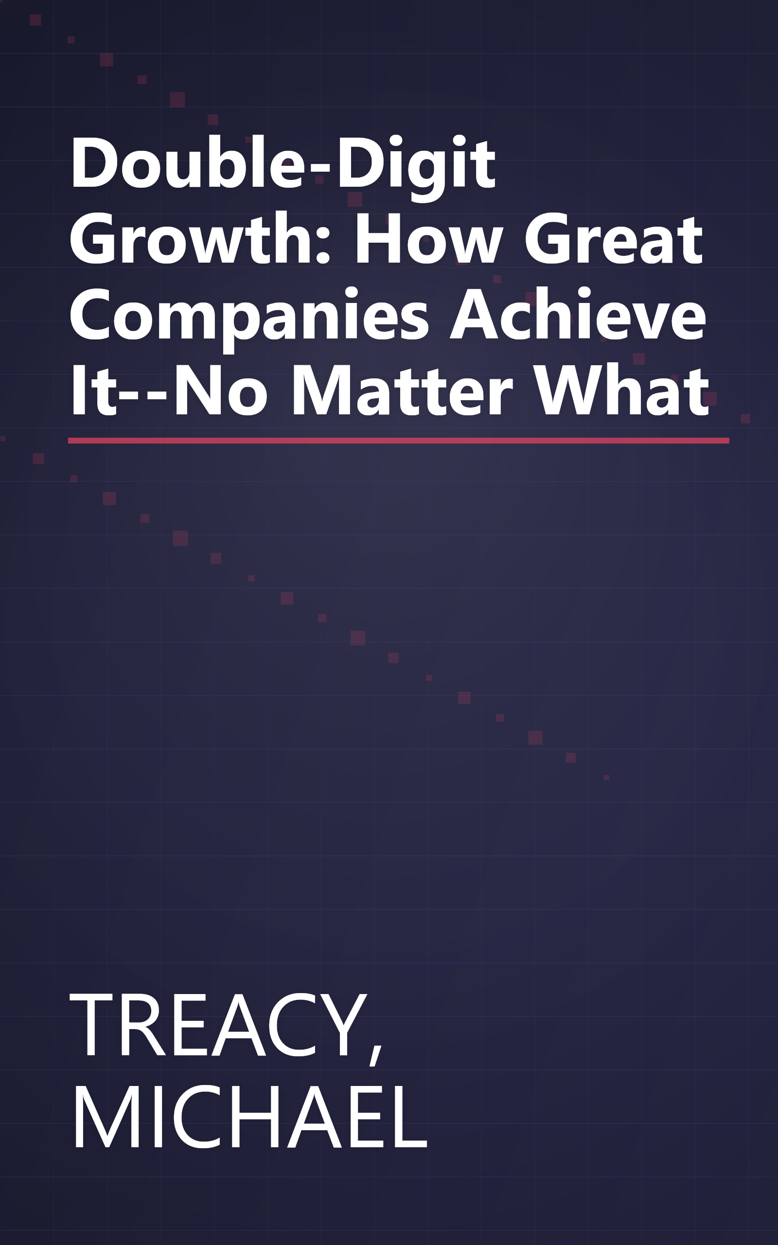 Double-Digit Growth: How Great Companies Achieve It--No Matter What book cover