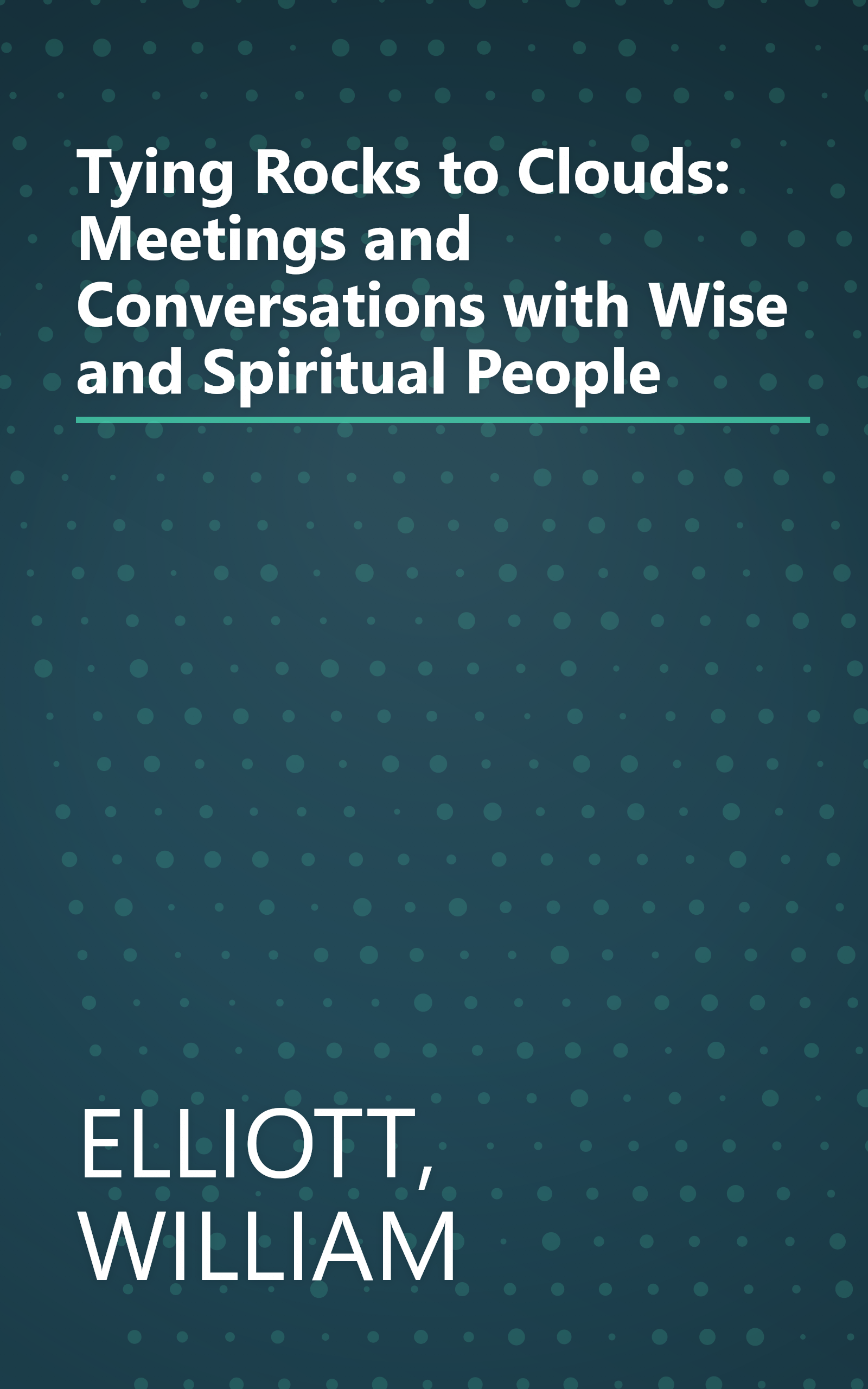 Tying Rocks to Clouds: Meetings and Conversations with Wise and Spiritual People book cover