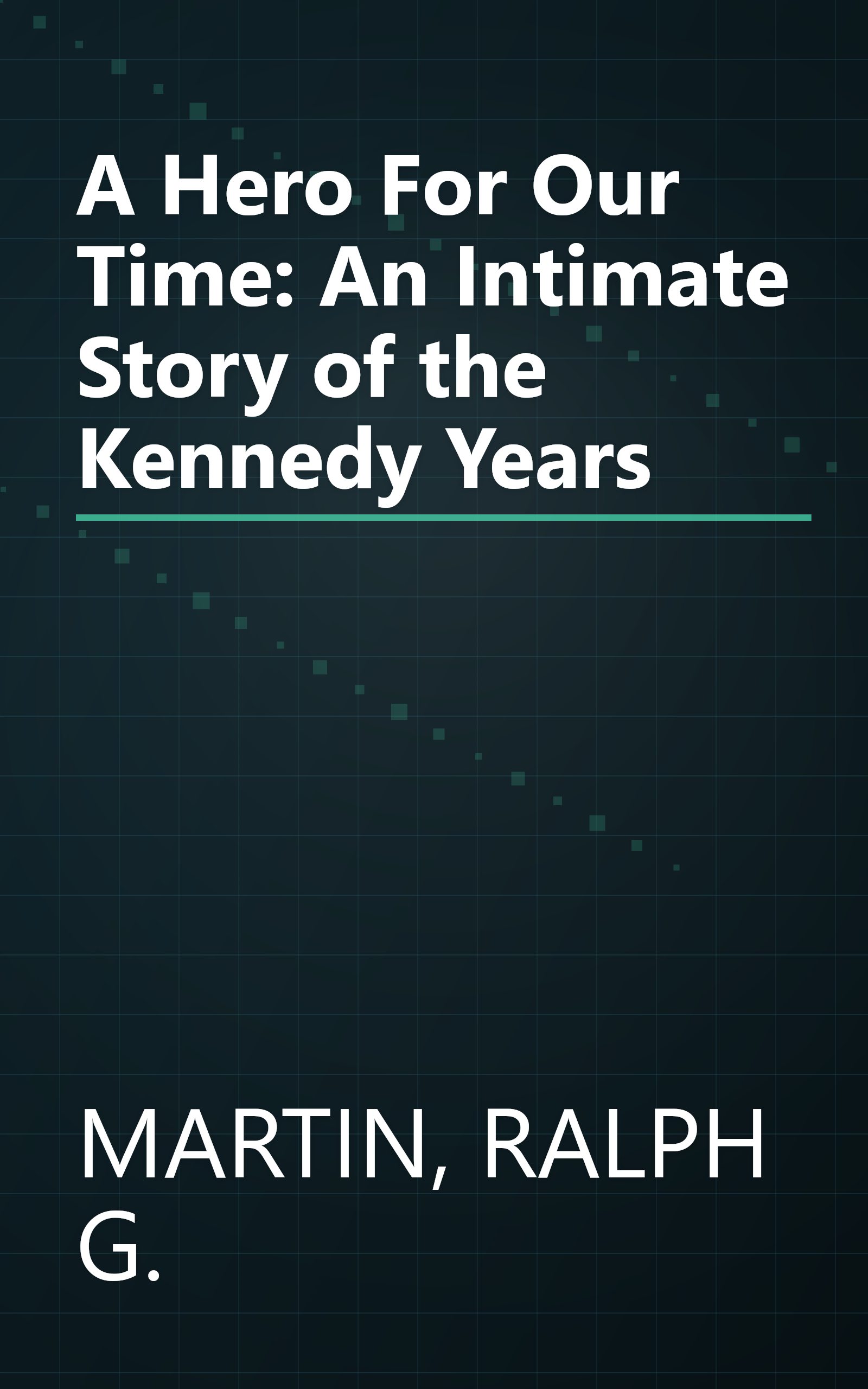 A Hero For Our Time: An Intimate Story of the Kennedy Years book cover