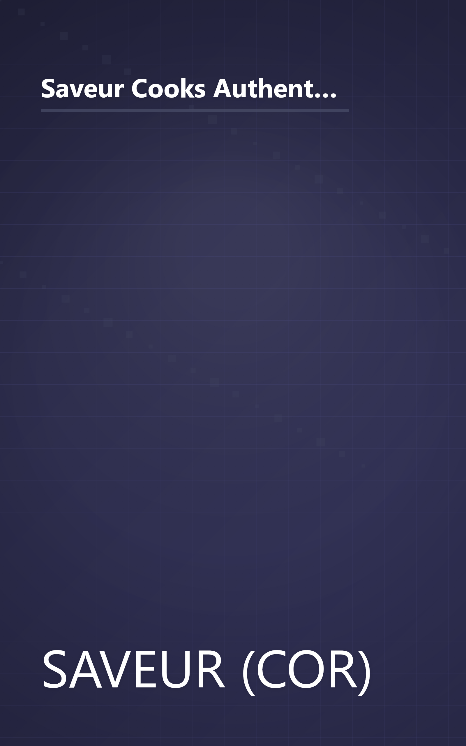 Saveur Cooks Authentic French: Rediscovering the Recipes, Traditions, and Flavors of the World's Greatest Cuisine book cover