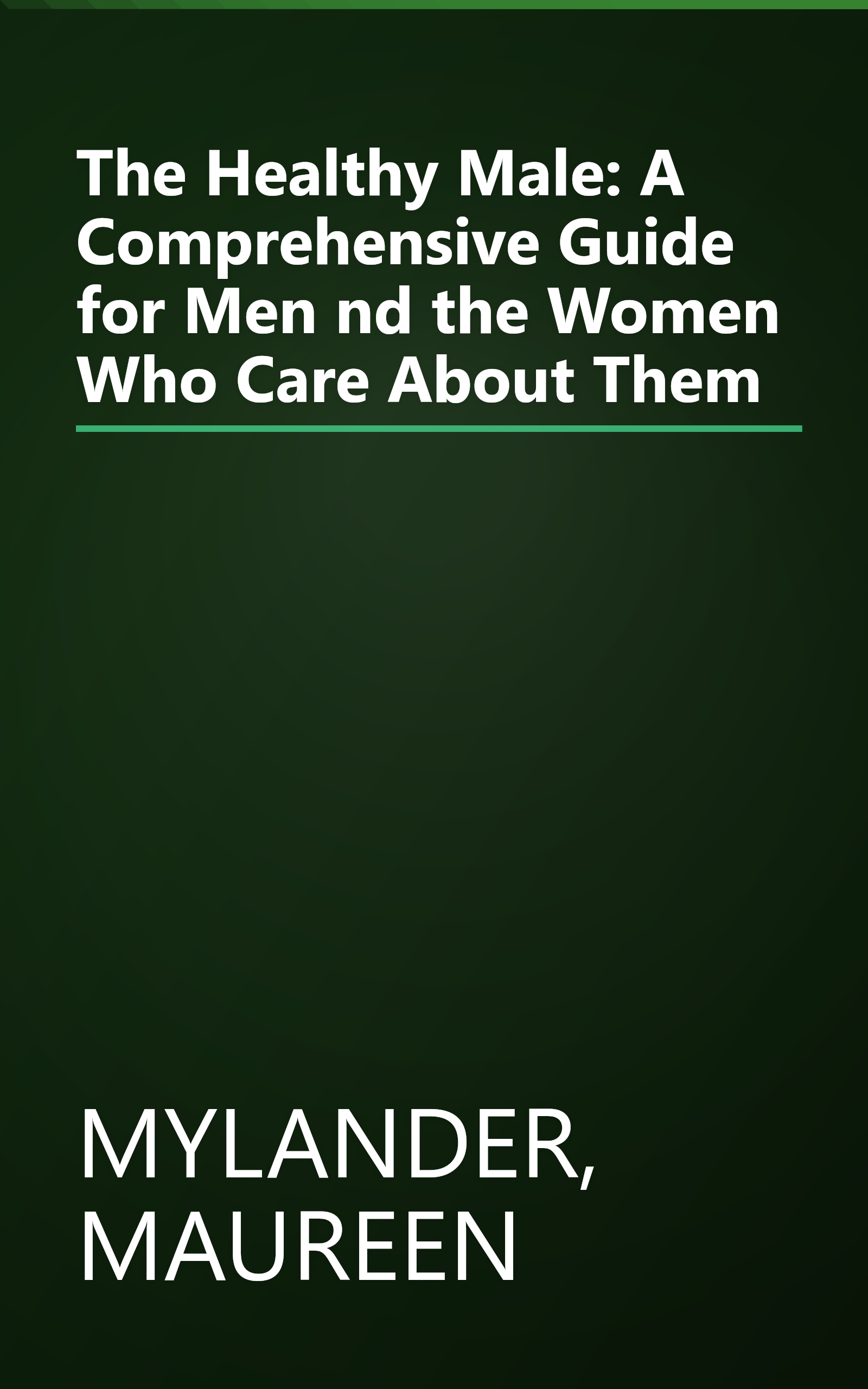 The Healthy Male: A Comprehensive Guide for Men nd the Women Who Care About Them book cover