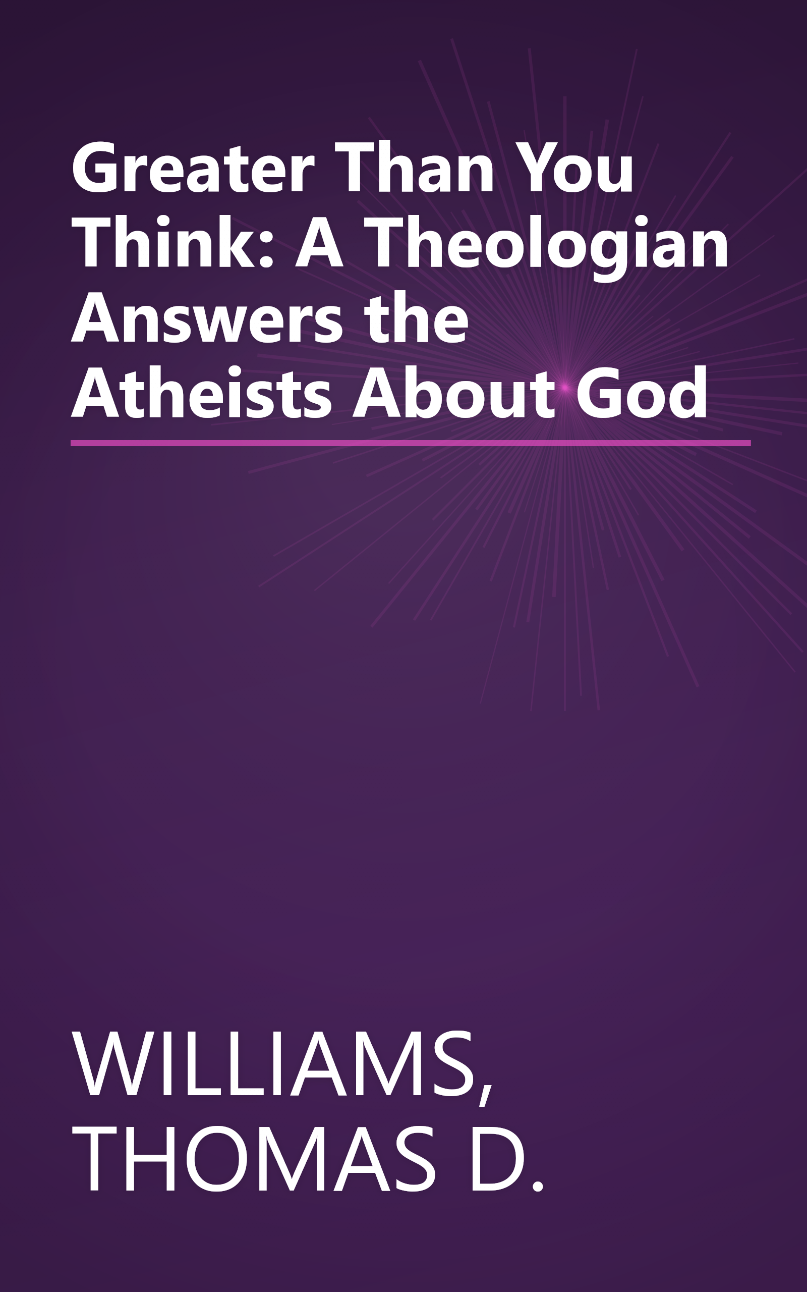 Greater Than You Think: A Theologian Answers the Atheists About God book cover