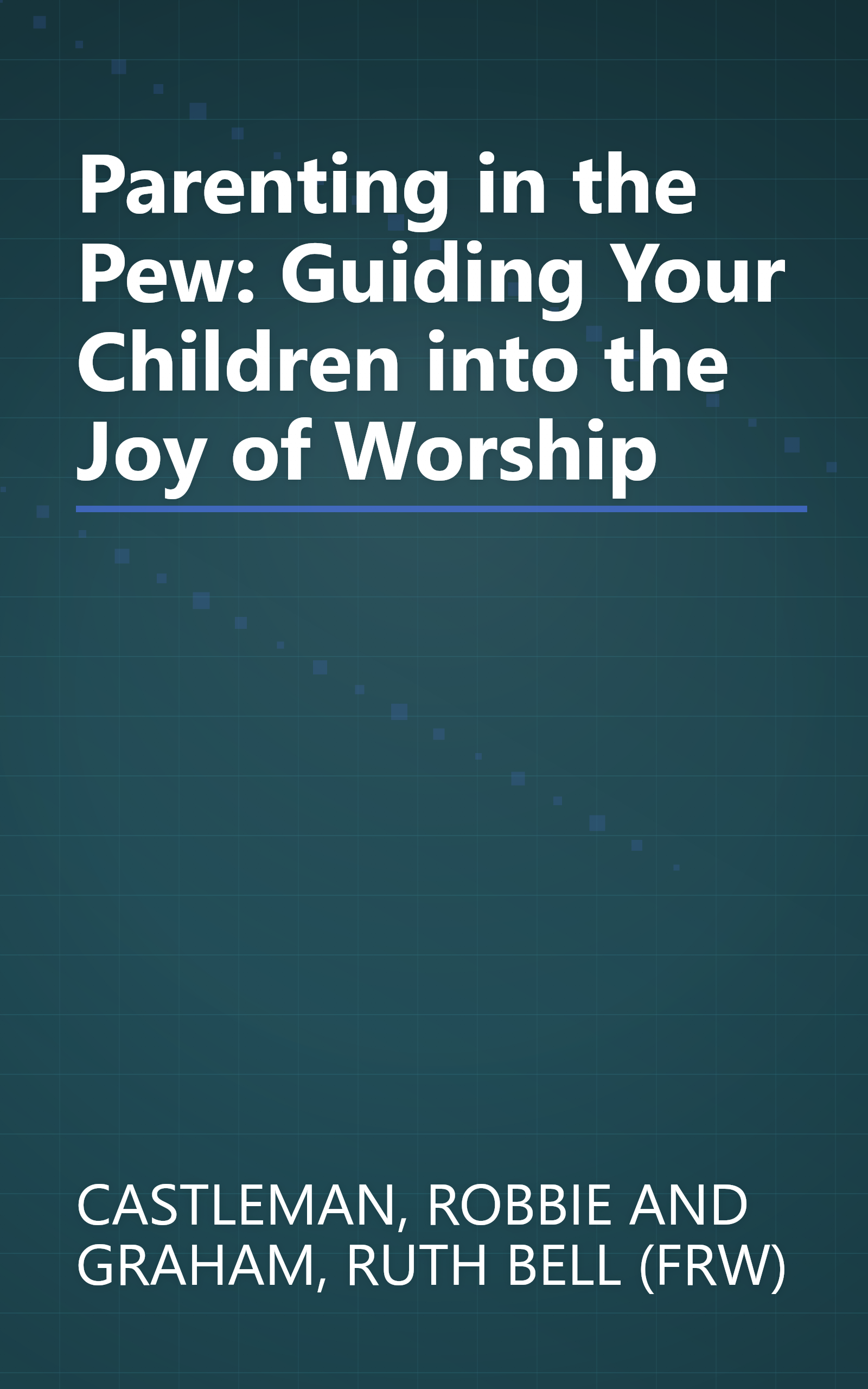 Parenting in the Pew: Guiding Your Children into the Joy of Worship book cover