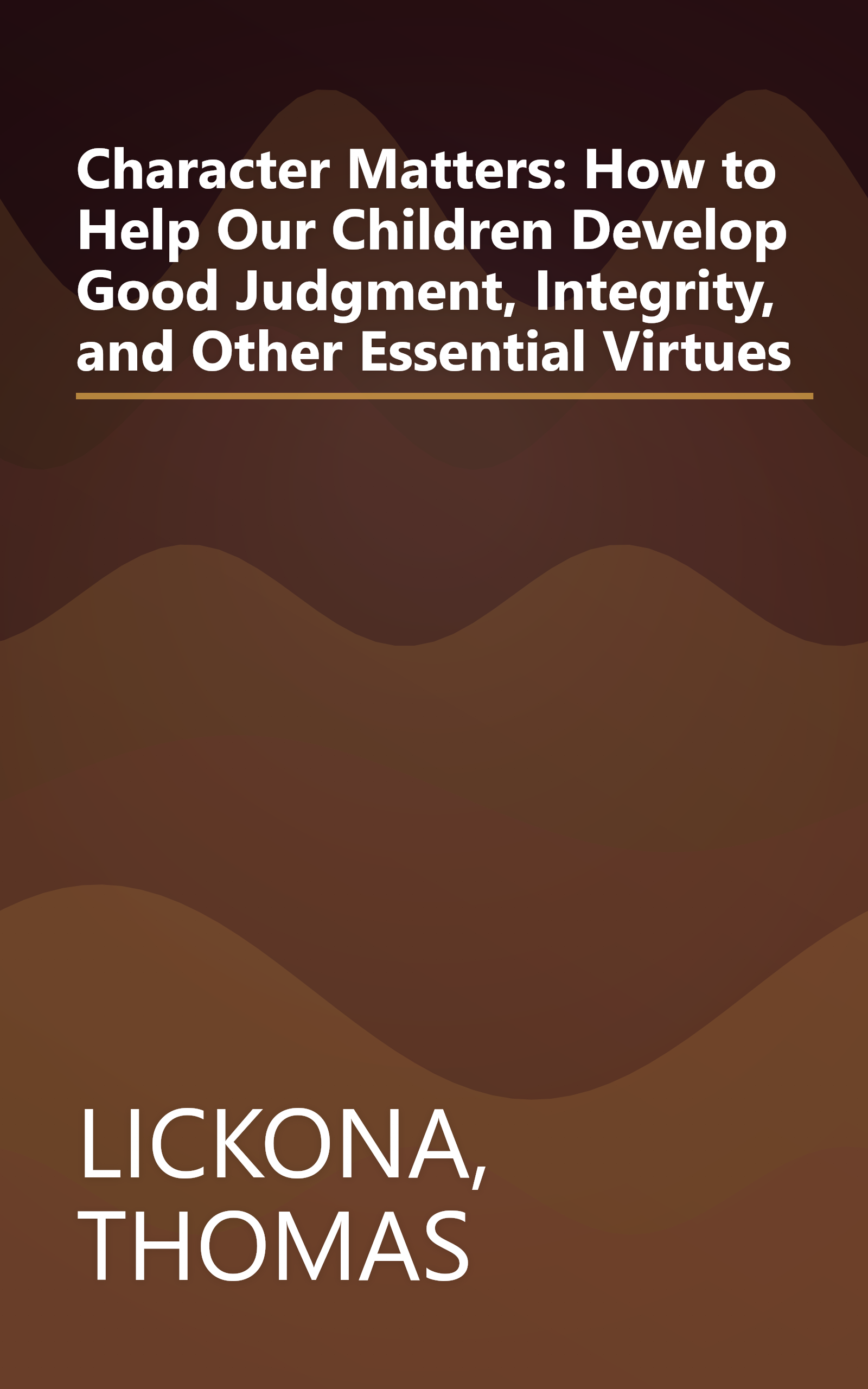 Character Matters: How to Help Our Children Develop Good Judgment, Integrity, and Other Essential Virtues book cover