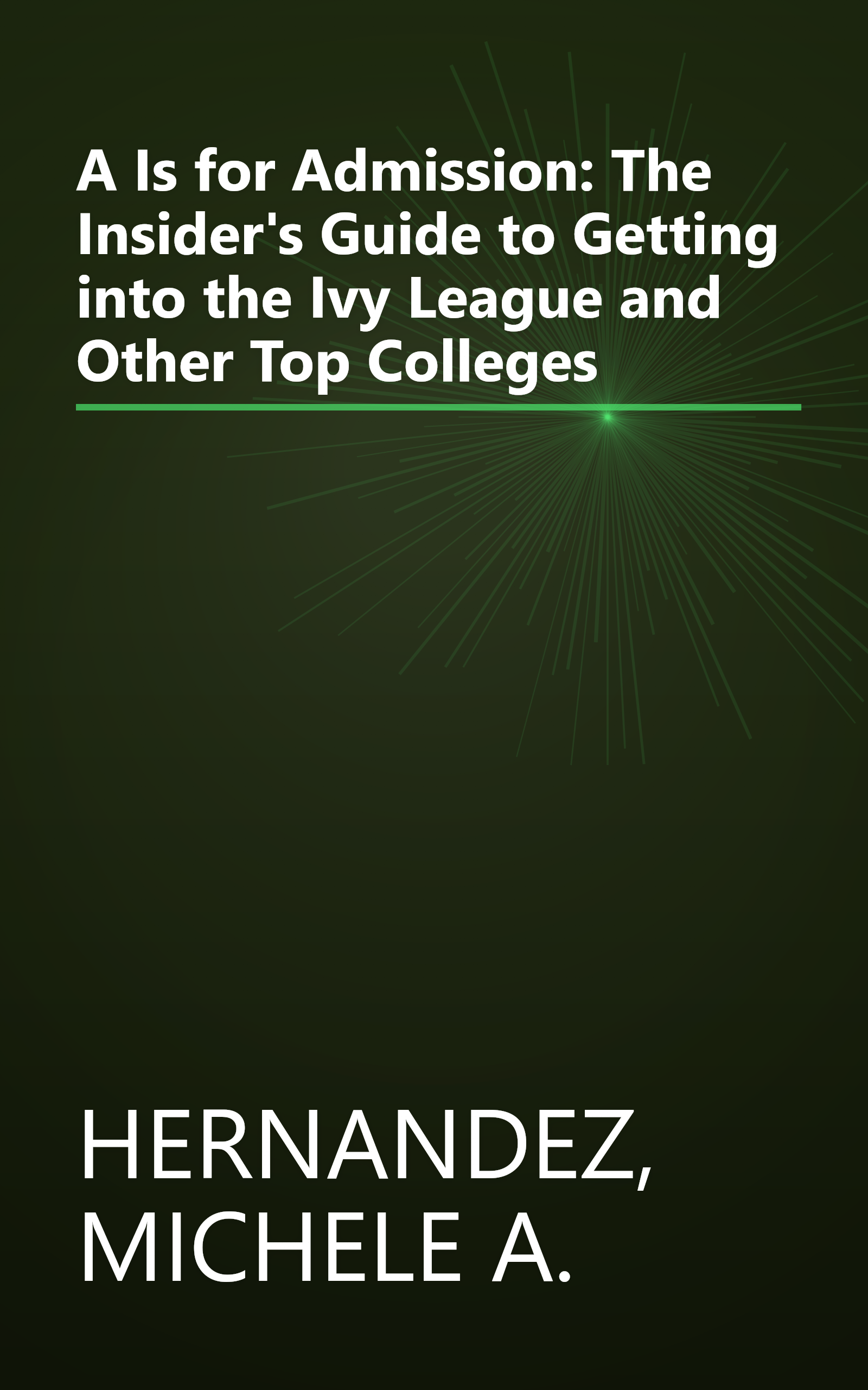 A Is for Admission: The Insider's Guide to Getting into the Ivy League and Other Top Colleges book cover