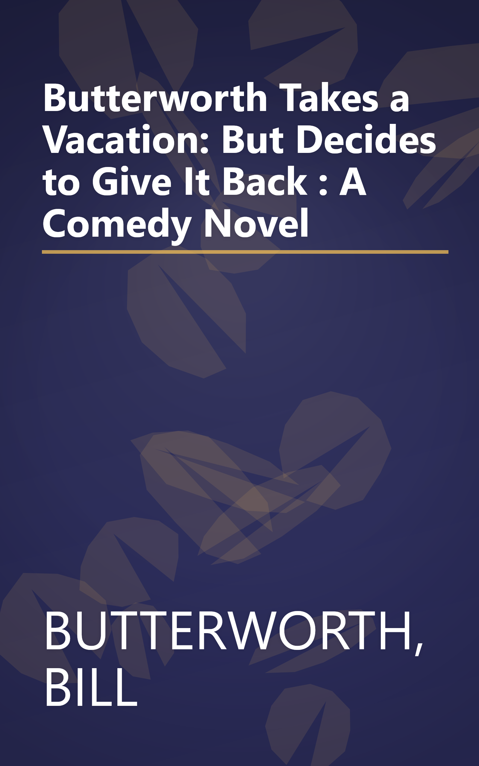 Butterworth Takes a Vacation: But Decides to Give It Back : A Comedy Novel book cover
