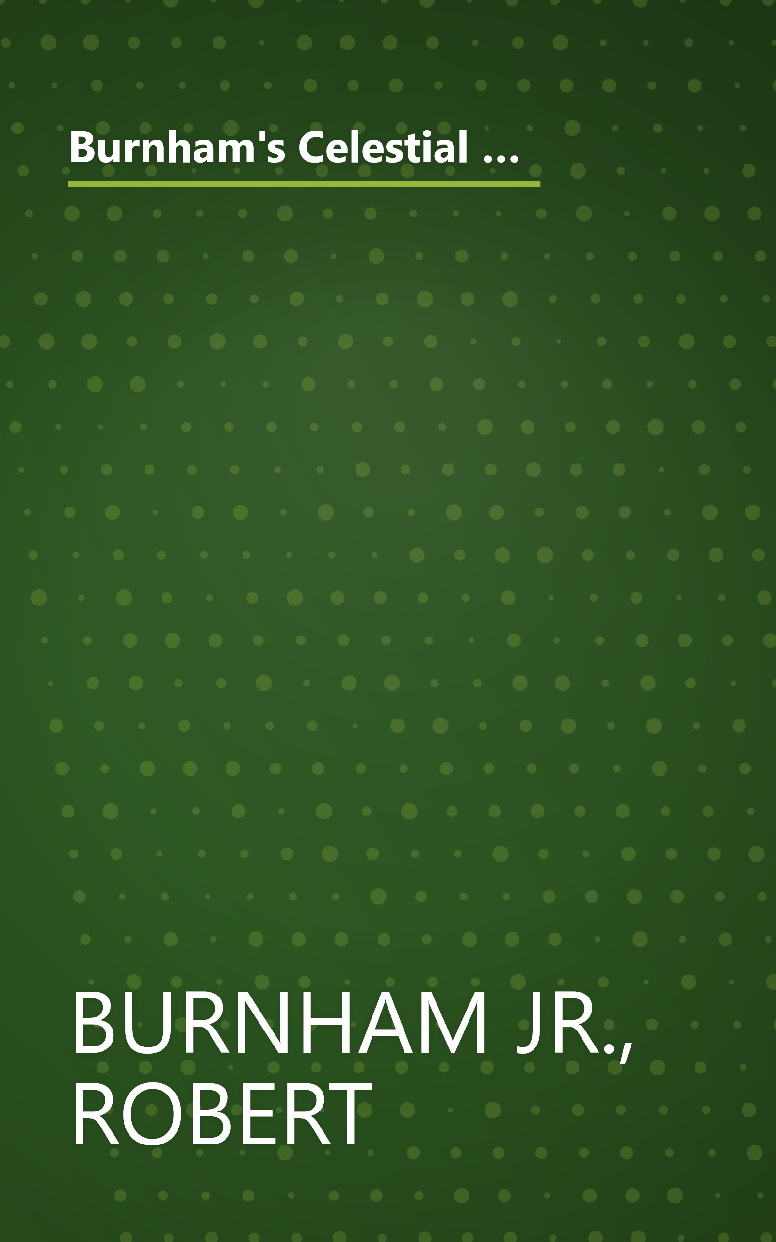 Burnham's Celestial Handbook -- An Observer's Guide to the Universe Beyond the Solar System, Volume 2, Chamaeleon through Orion, Revised and Enlarged Edition book cover