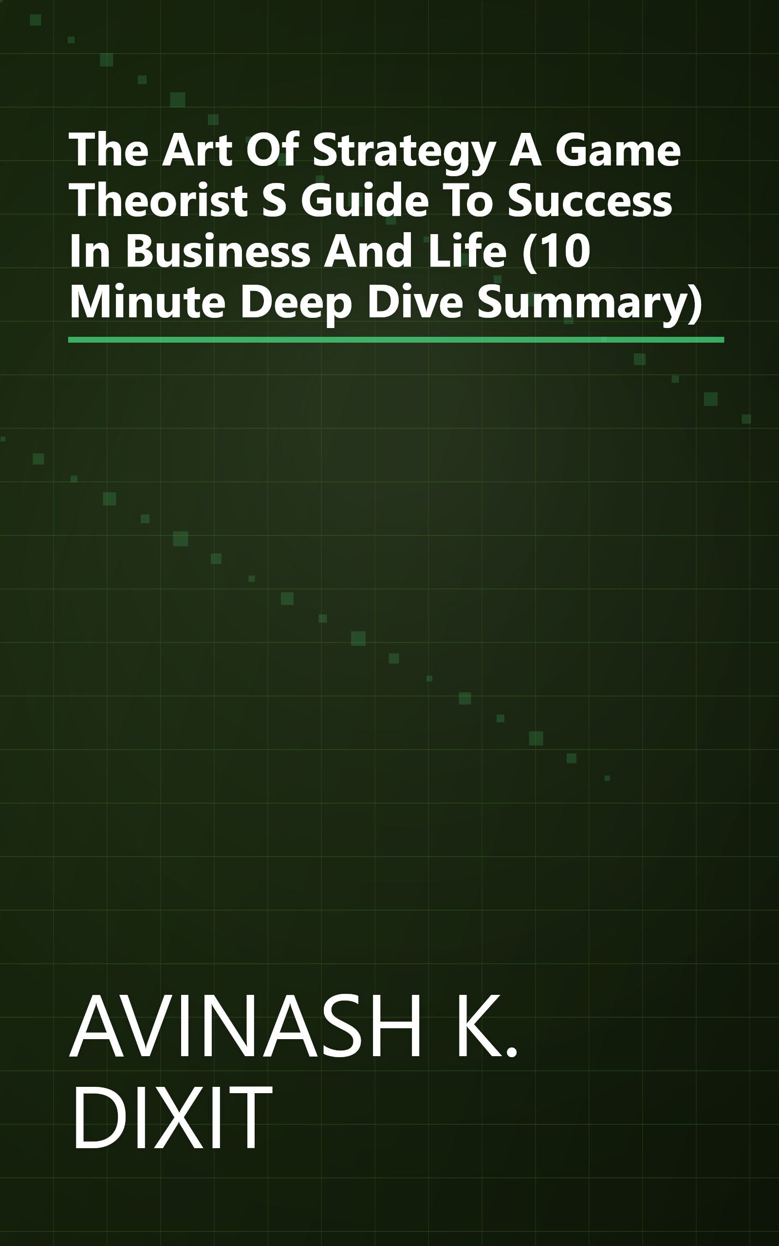 The Art Of Strategy  A Game Theorist S Guide To Success In Business And Life (10 Minute   Deep Dive Summary) book cover