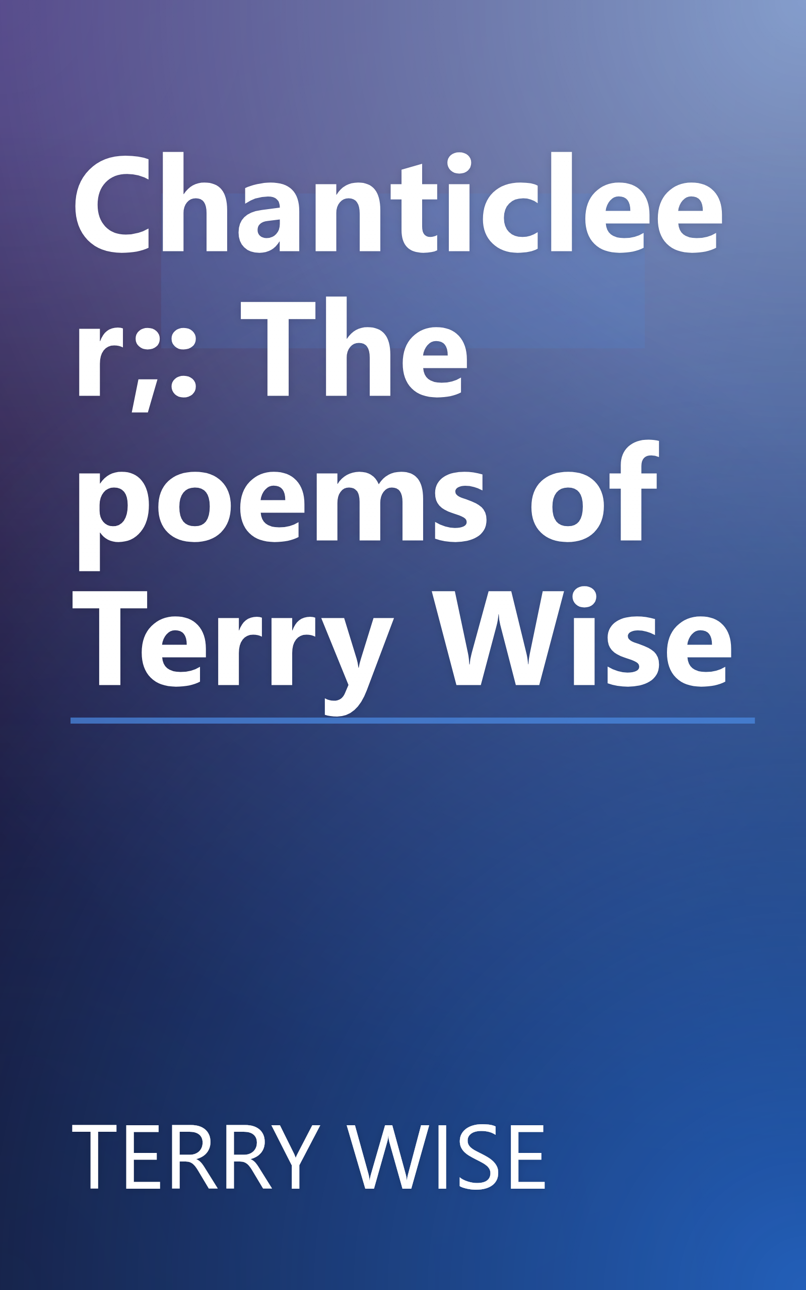 Chanticleer;: The poems of Terry Wise book cover