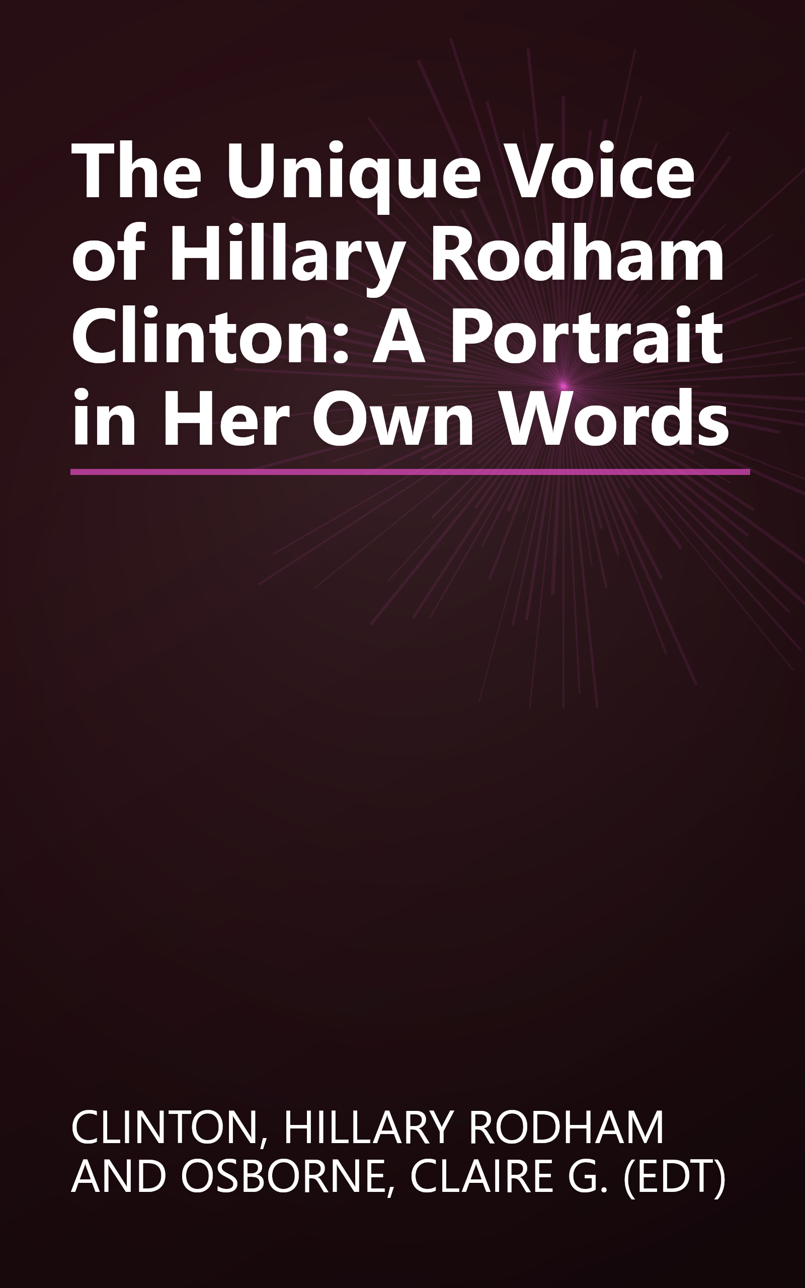 The Unique Voice of Hillary Rodham Clinton: A Portrait in Her Own Words book cover