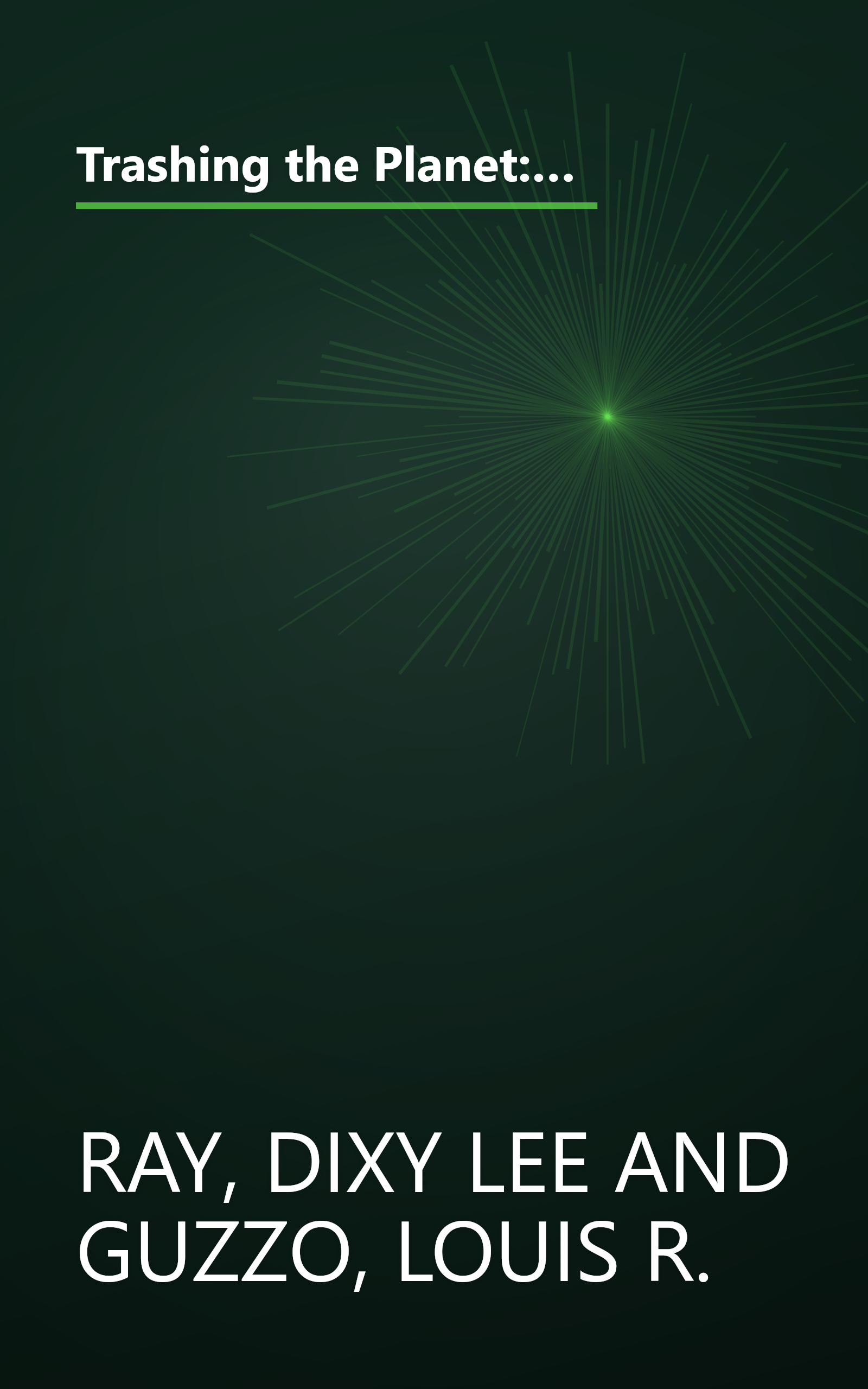 Trashing the Planet: How Science Can Help Us Deal With Acid Rain, Depletion of the Ozone, and Nuclear Waste (Among Other Things) book cover