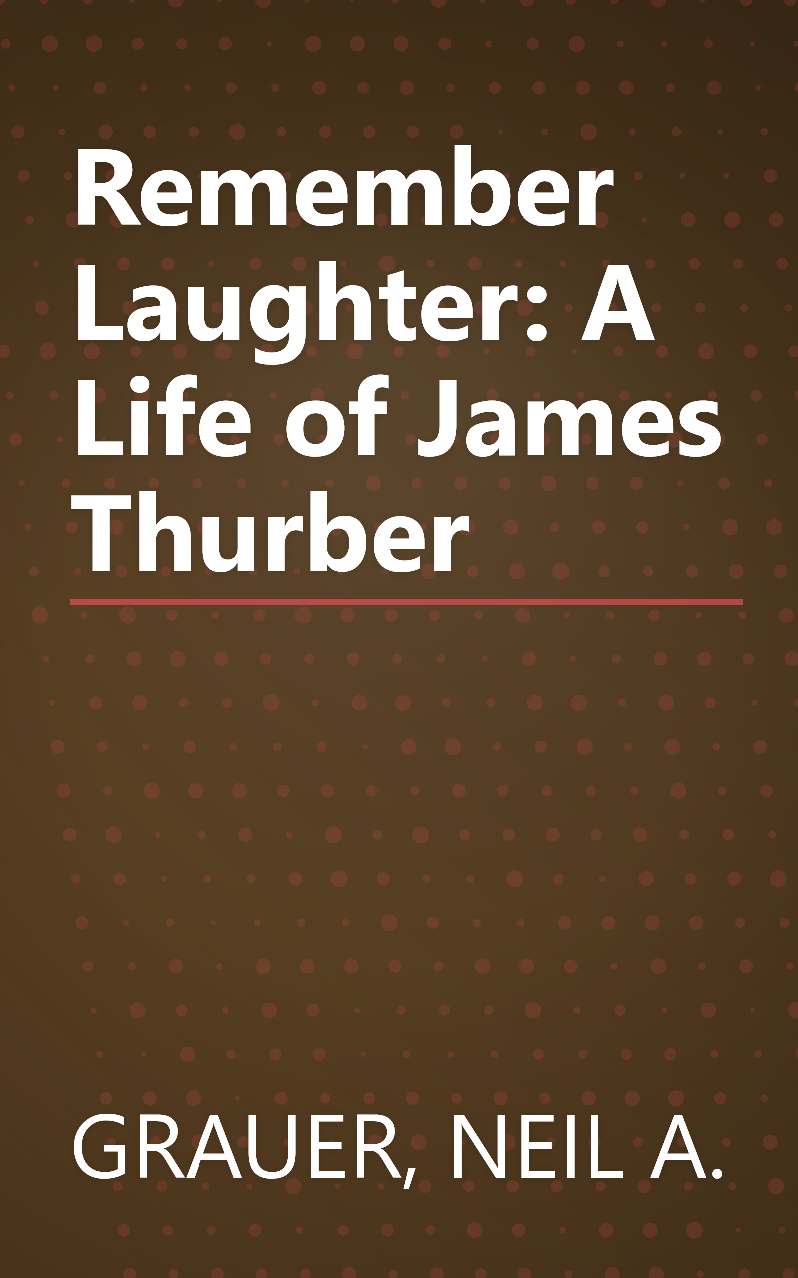 Remember Laughter: A Life of James Thurber book cover