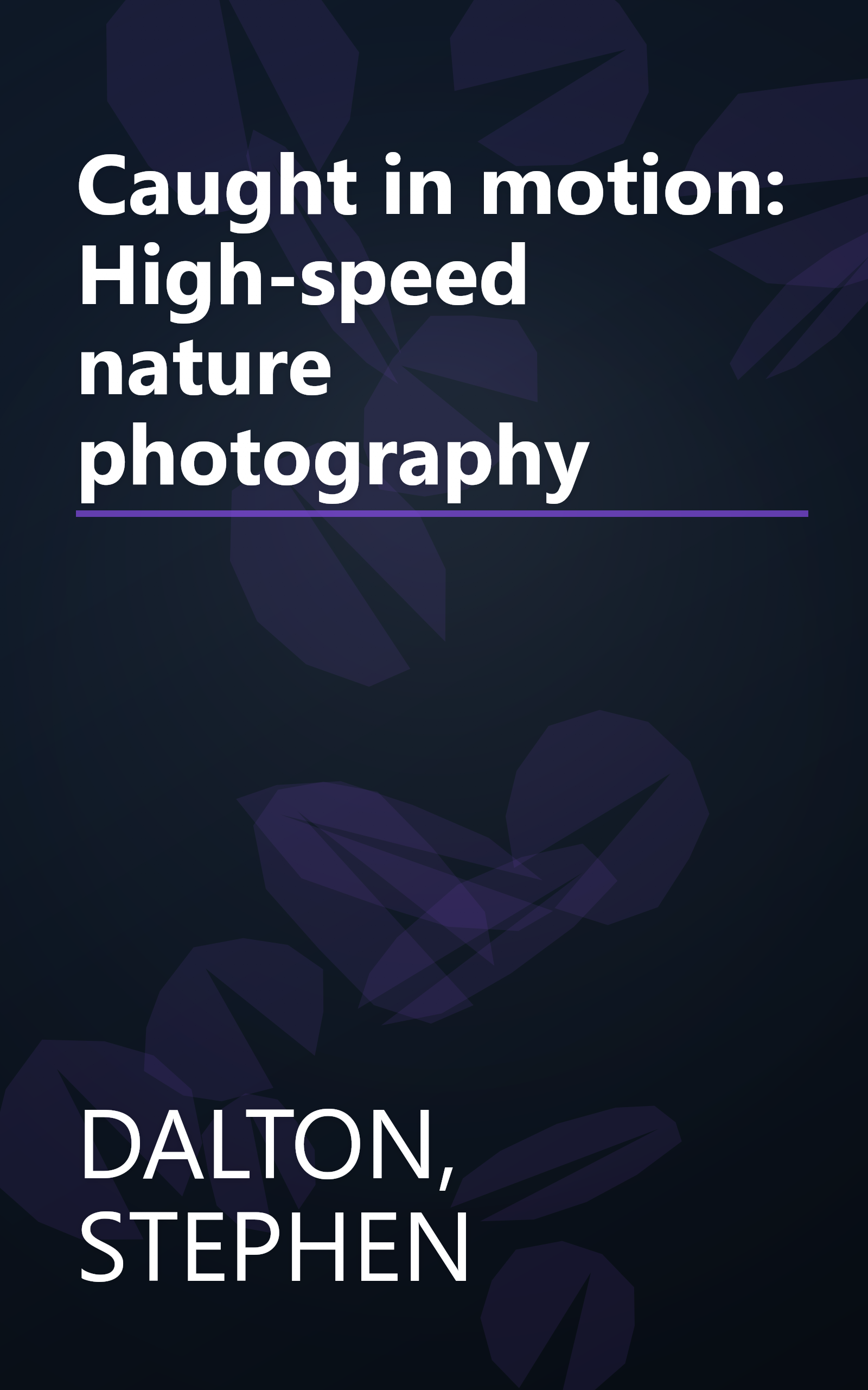 Caught in motion: High-speed nature photography book cover