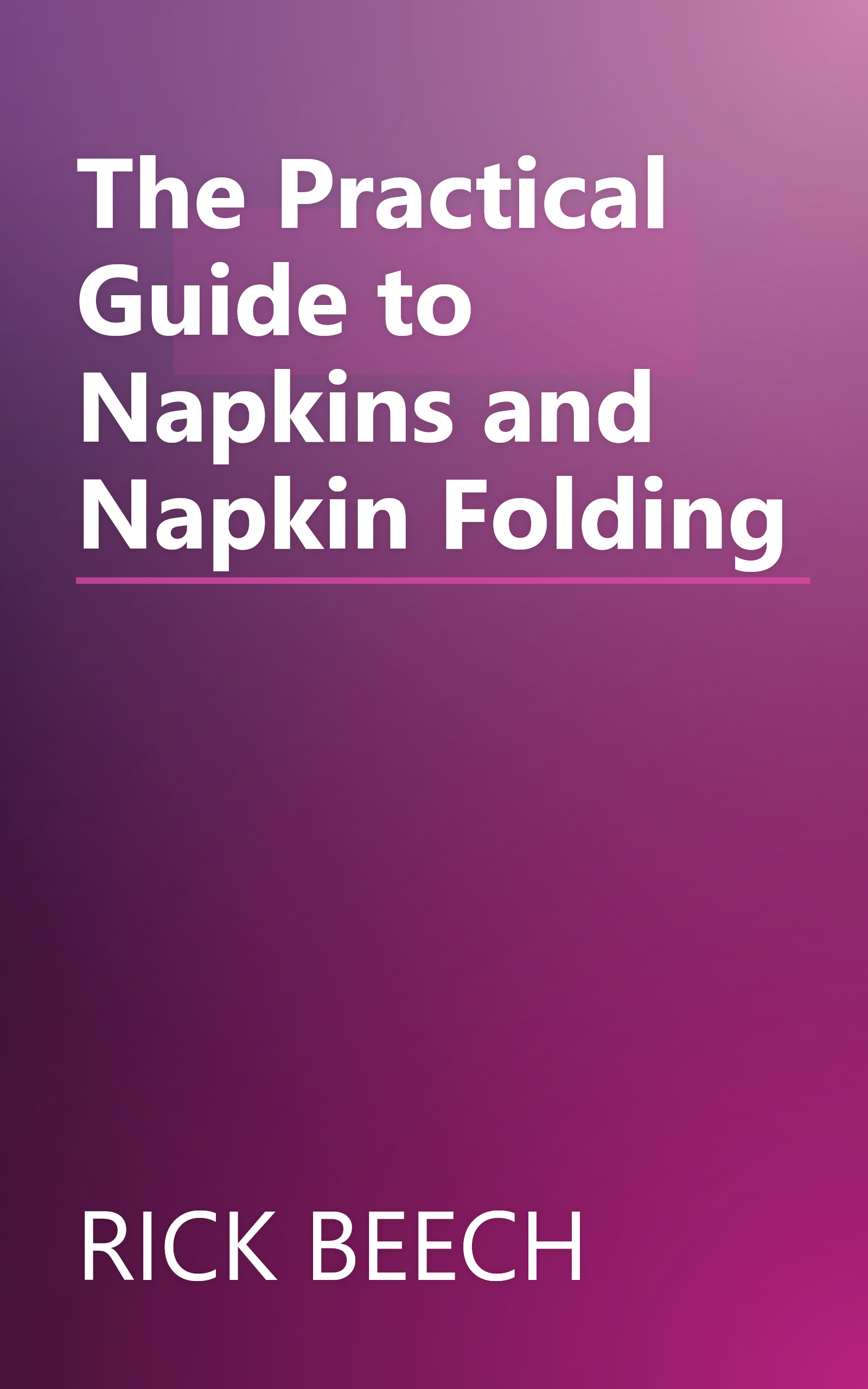 The Practical Guide to Napkins and Napkin Folding book cover