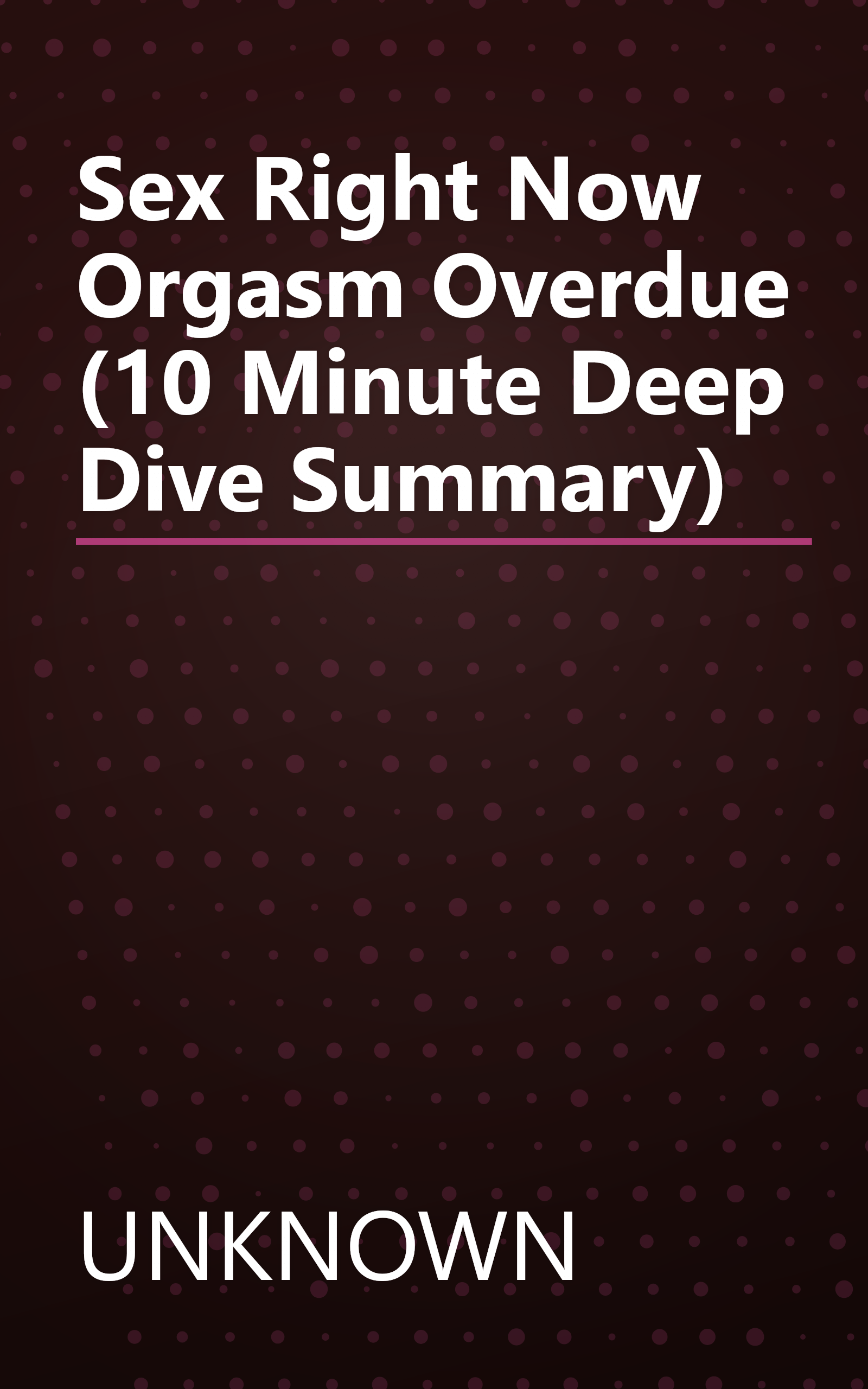 Sex Right Now  Orgasm Overdue (10 Minute   Deep Dive Summary) book cover