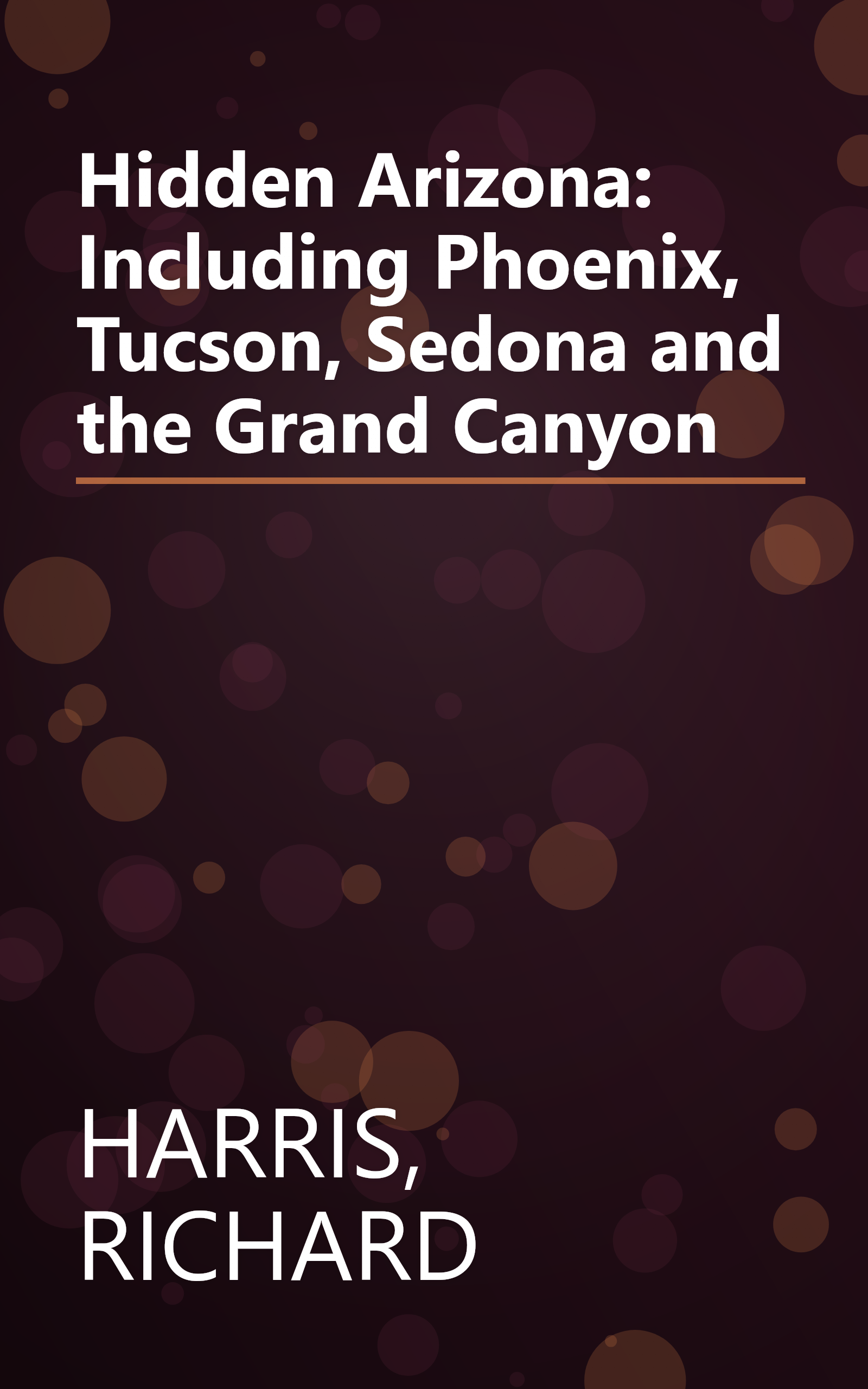 Hidden Arizona: Including Phoenix, Tucson, Sedona and the Grand Canyon book cover