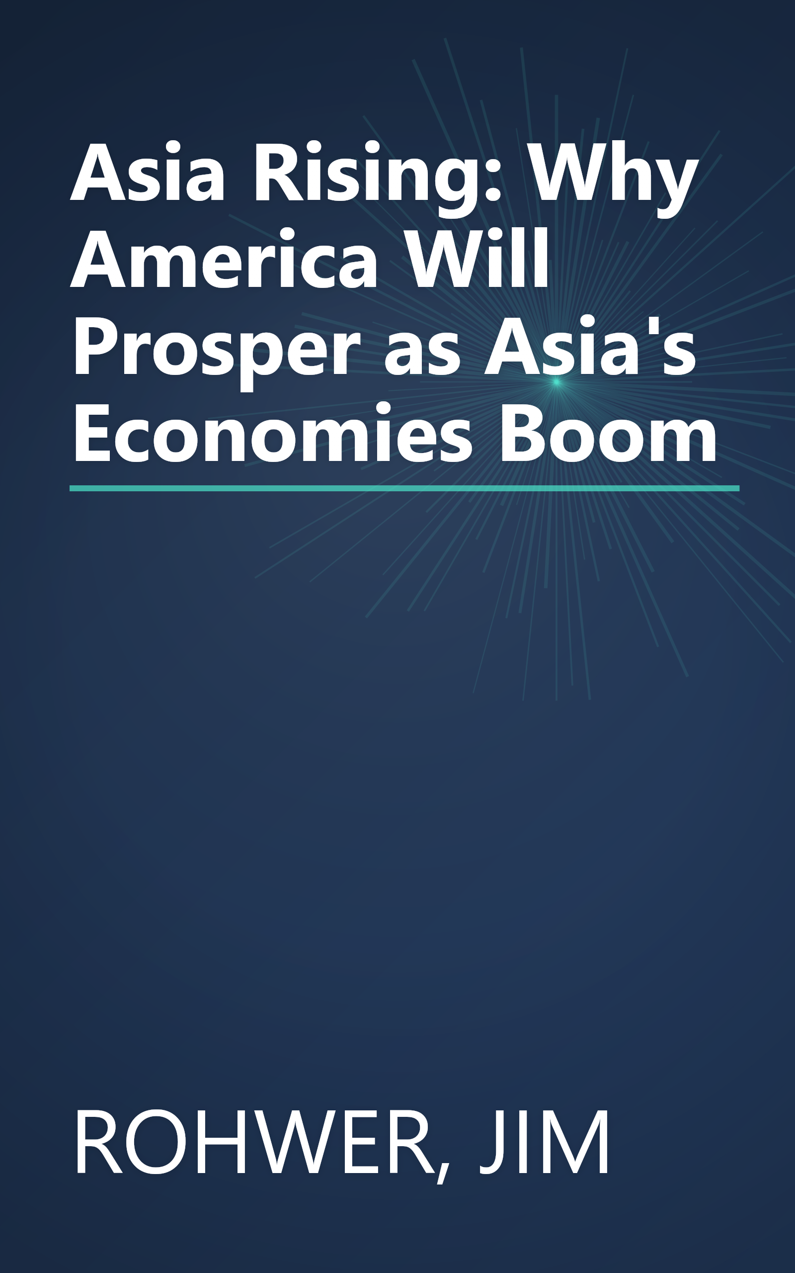 Asia Rising: Why America Will Prosper as Asia's Economies Boom book cover