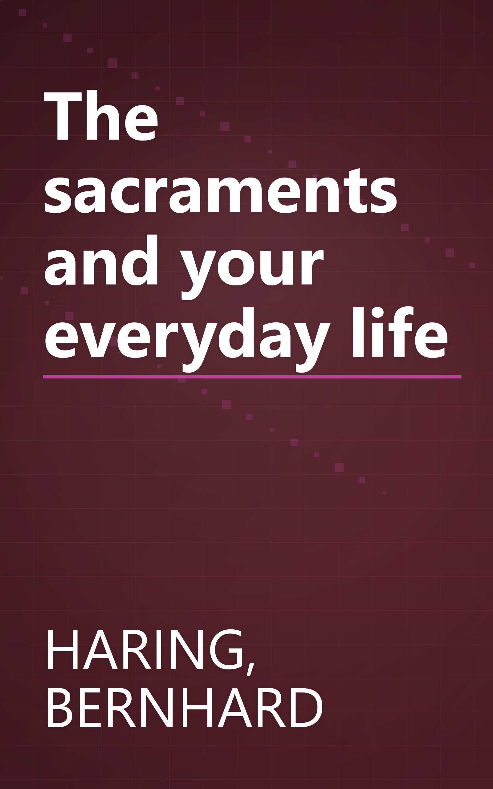 The sacraments and your everyday life book cover