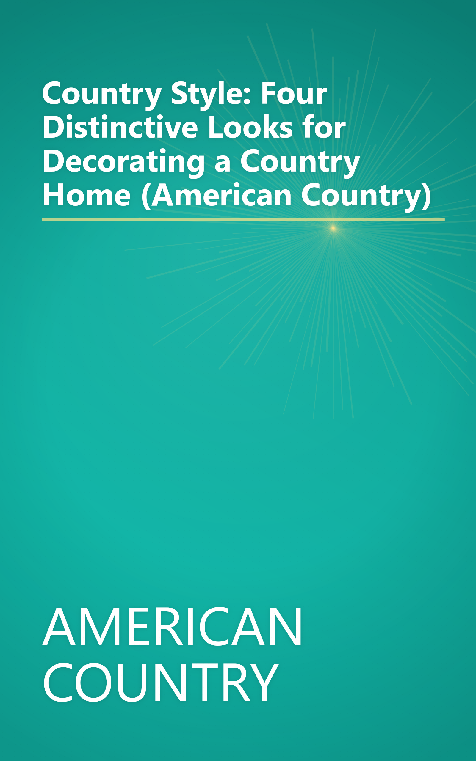 Country Style: Four Distinctive Looks for Decorating a Country Home (American Country) book cover