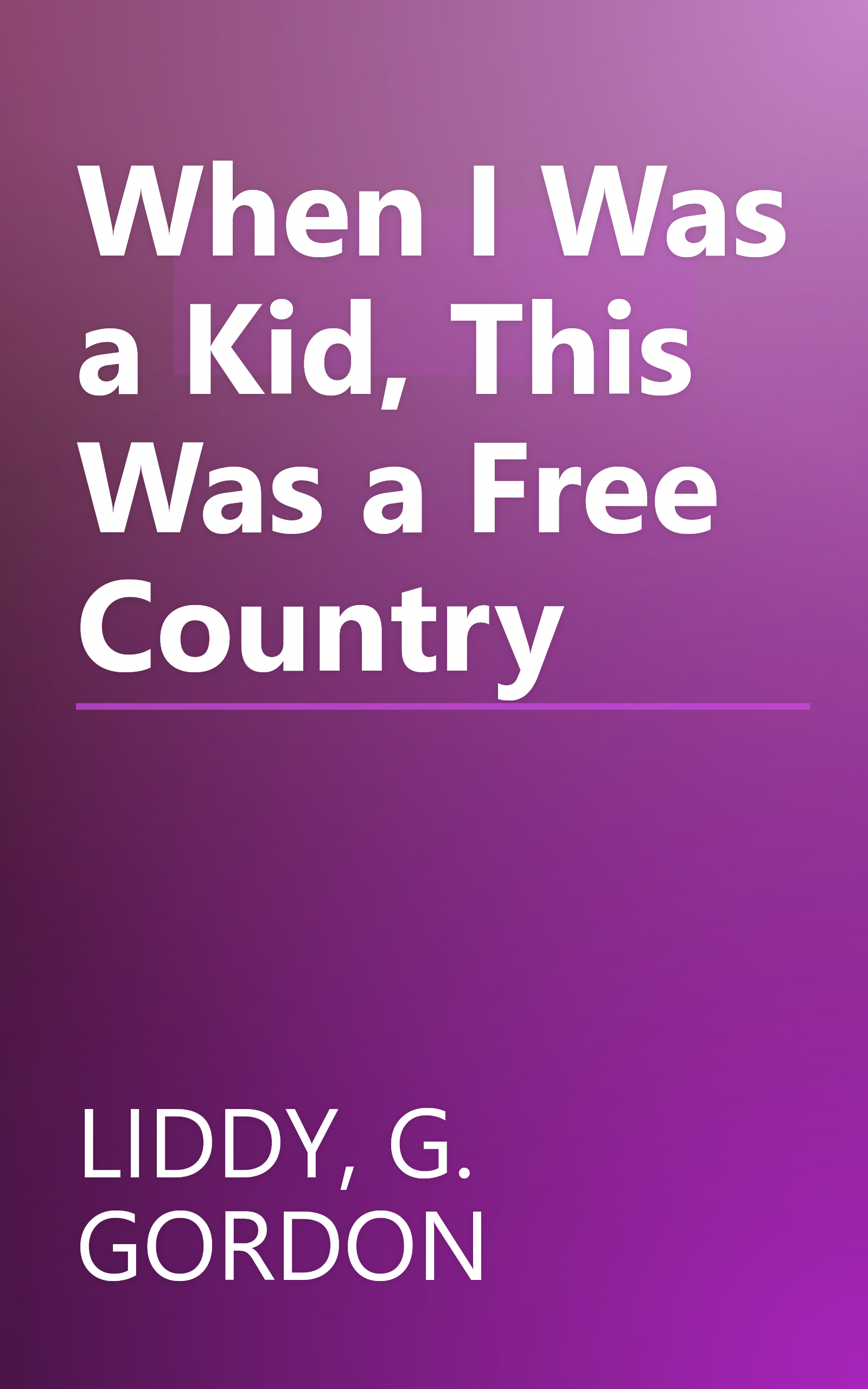 When I Was a Kid, This Was a Free Country book cover