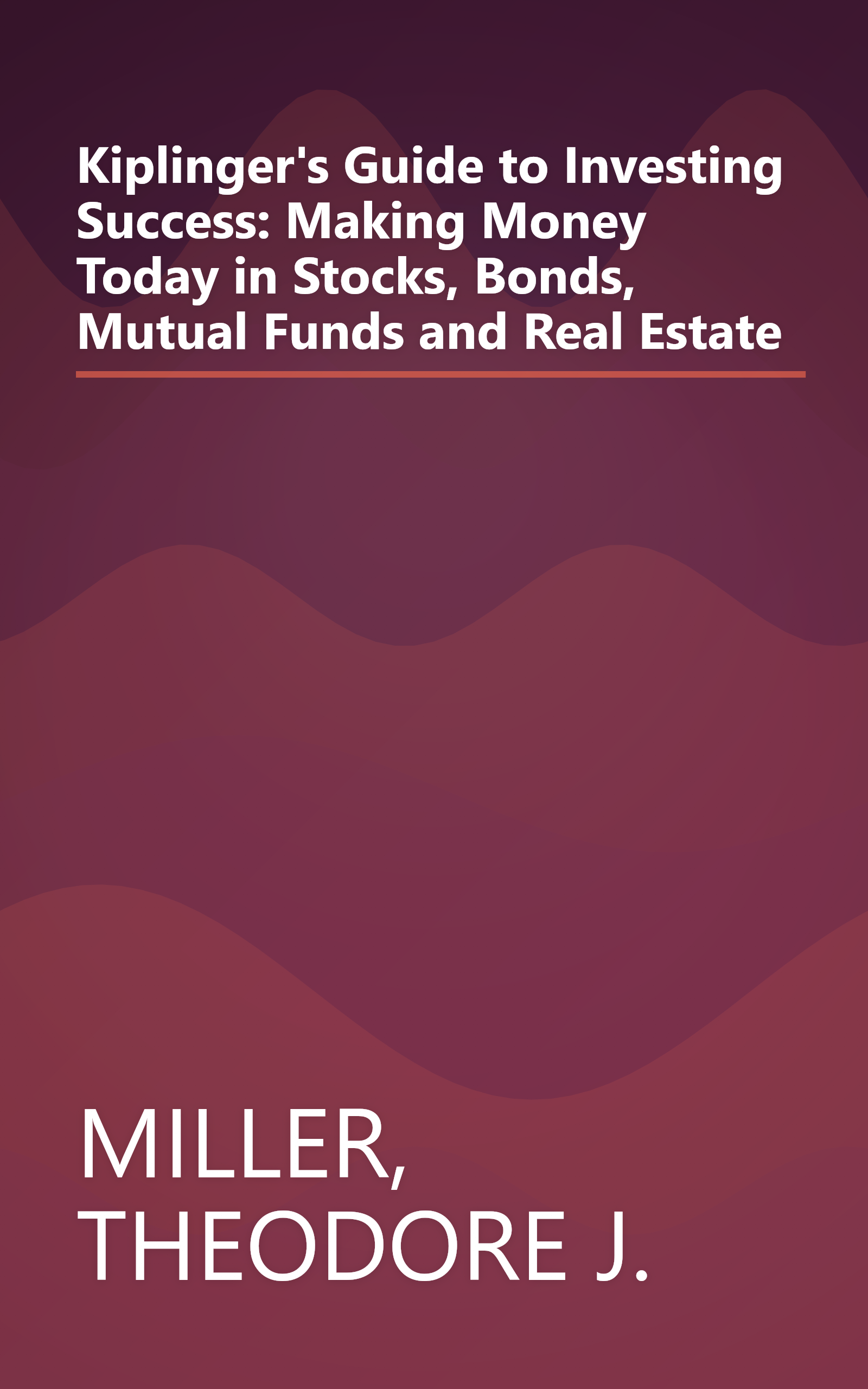 Kiplinger's Guide to Investing Success: Making Money Today in Stocks, Bonds, Mutual Funds and Real Estate book cover