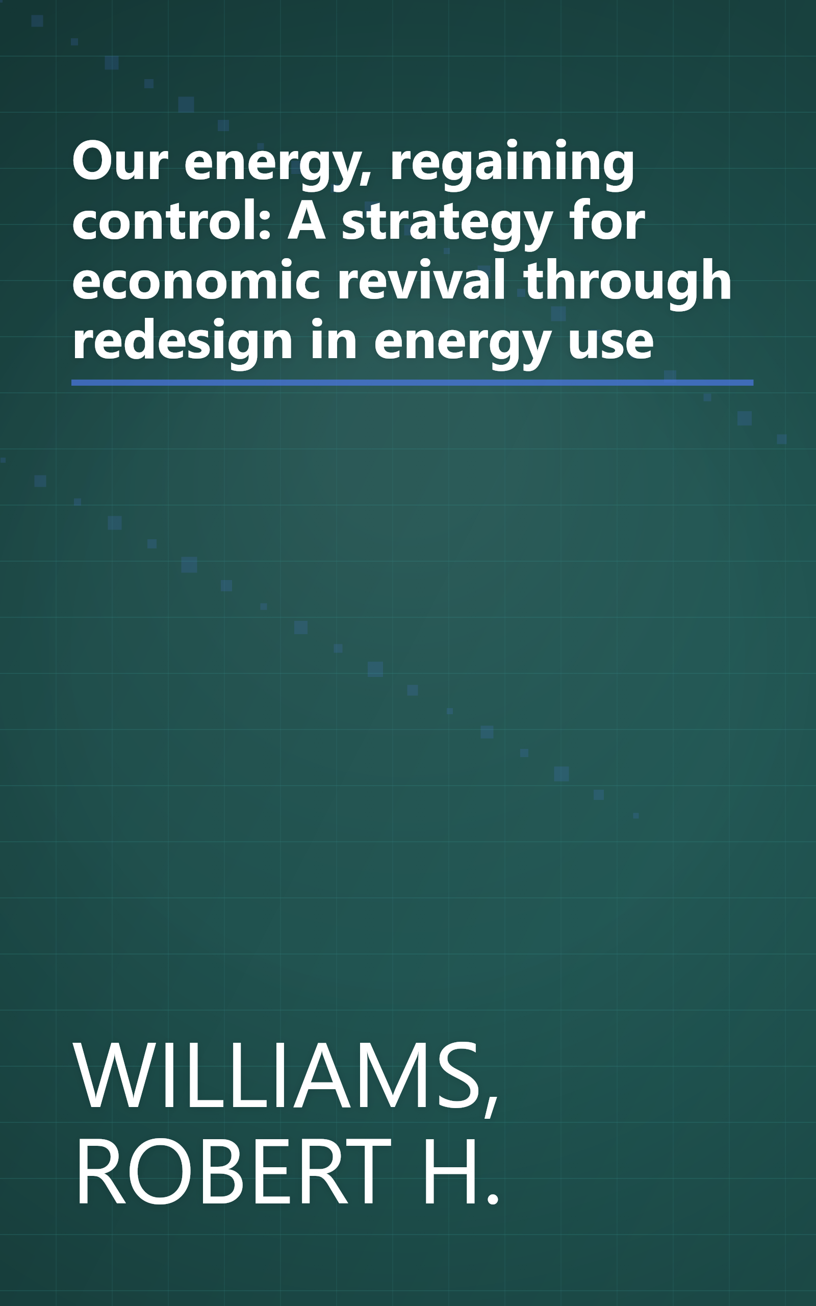Our energy, regaining control: A strategy for economic revival through redesign in energy use book cover