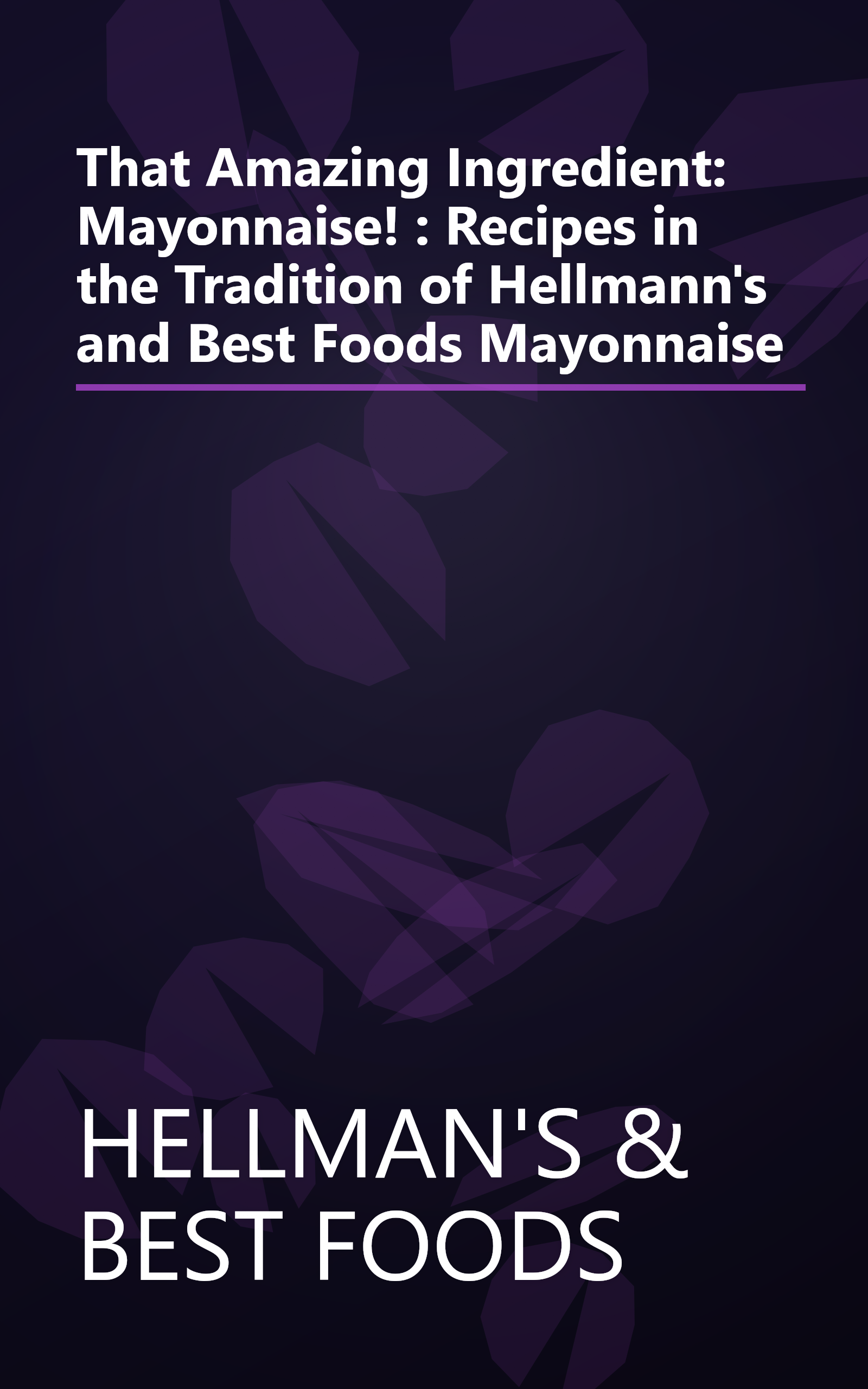 That Amazing Ingredient: Mayonnaise! : Recipes in the Tradition of Hellmann's and Best Foods Mayonnaise book cover