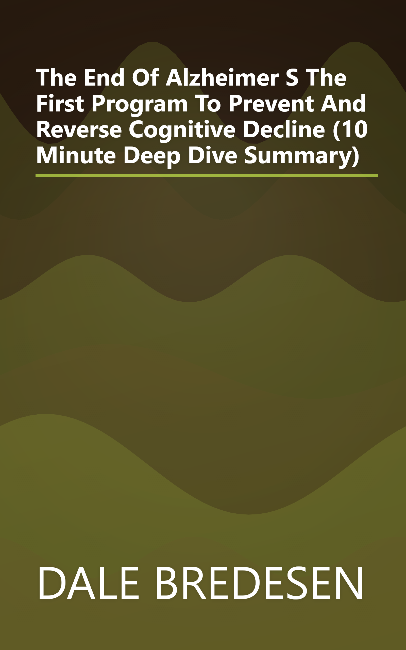 The End Of Alzheimer S  The First Program To Prevent And Reverse Cognitive Decline (10 Minute   Deep Dive Summary) book cover