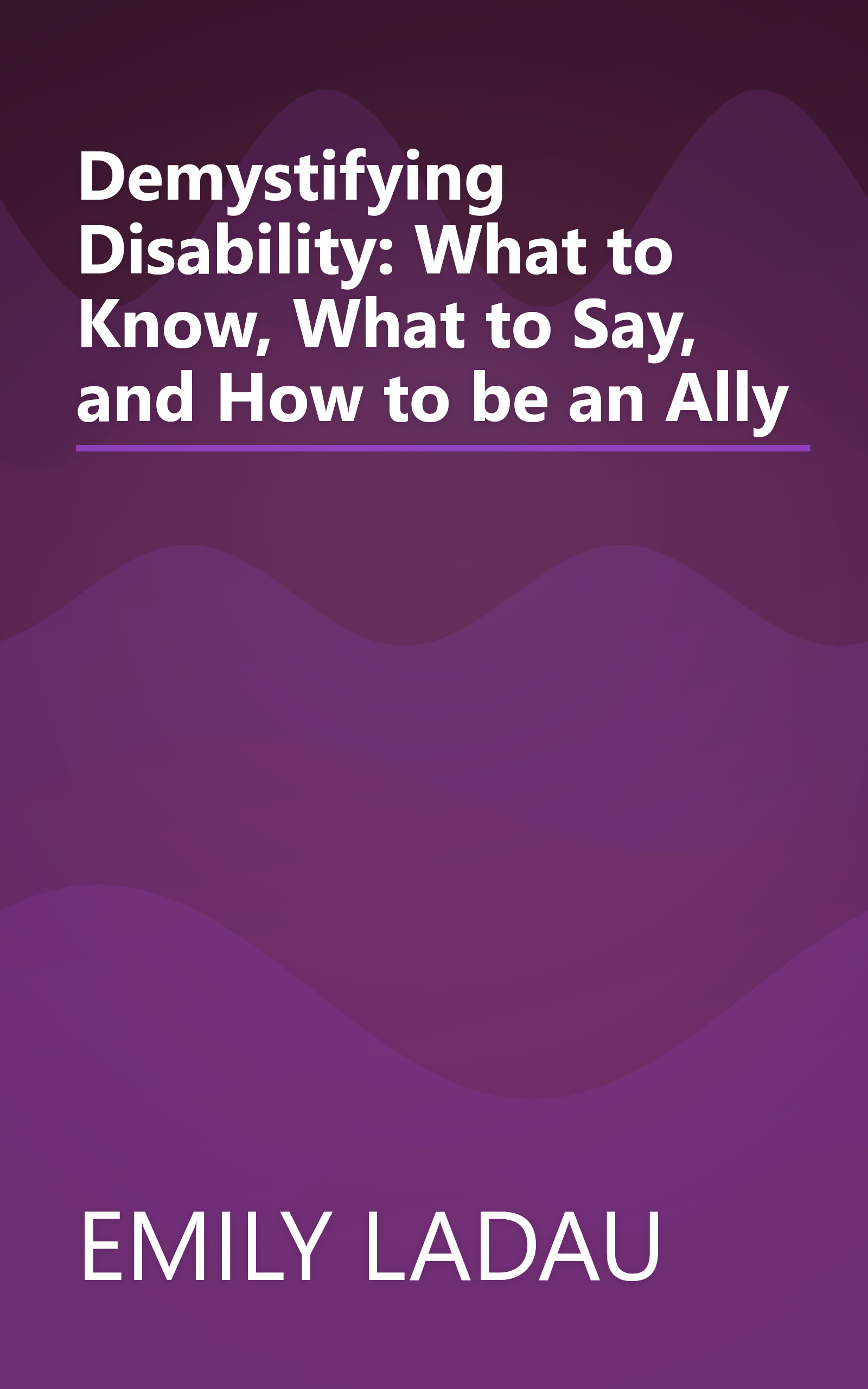 Demystifying Disability: What to Know, What to Say, and How to be an Ally book cover