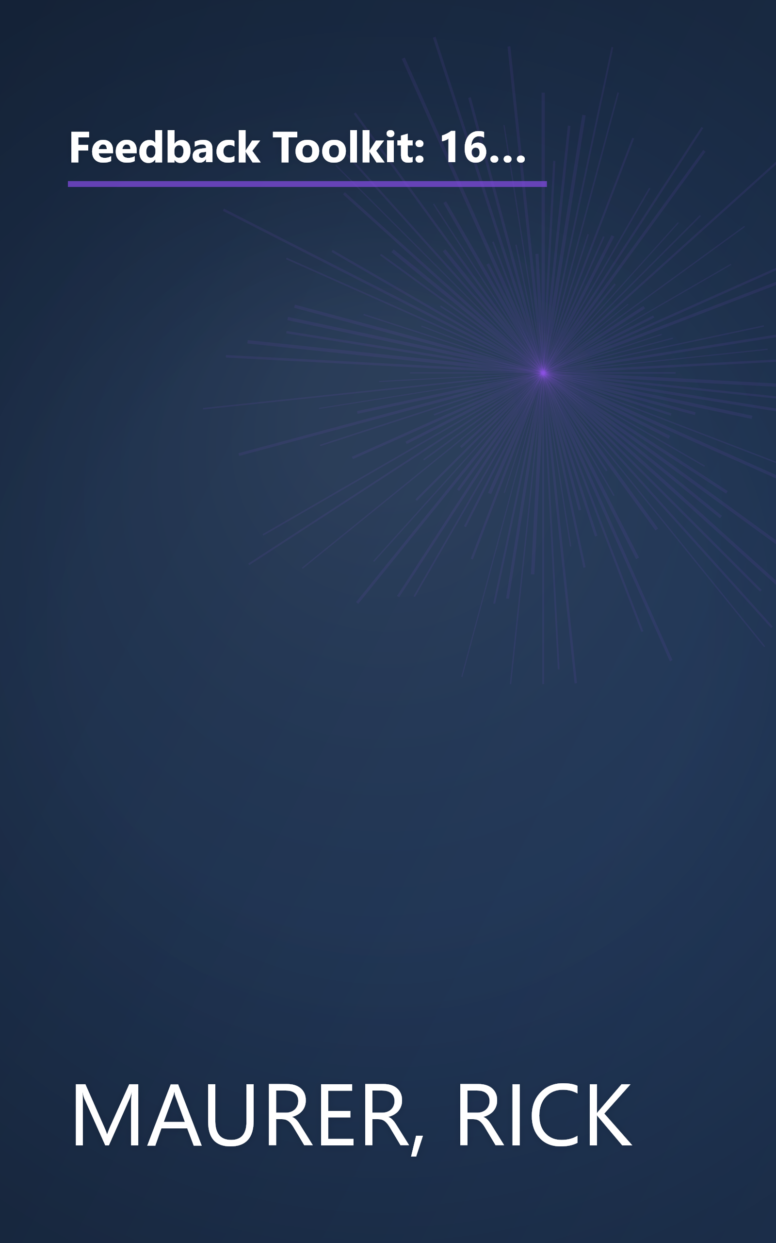 Feedback Toolkit: 16 Tools for Better Communication in the Workplace (Empower Your Team-Based Work Force with Productivity's Tool) book cover