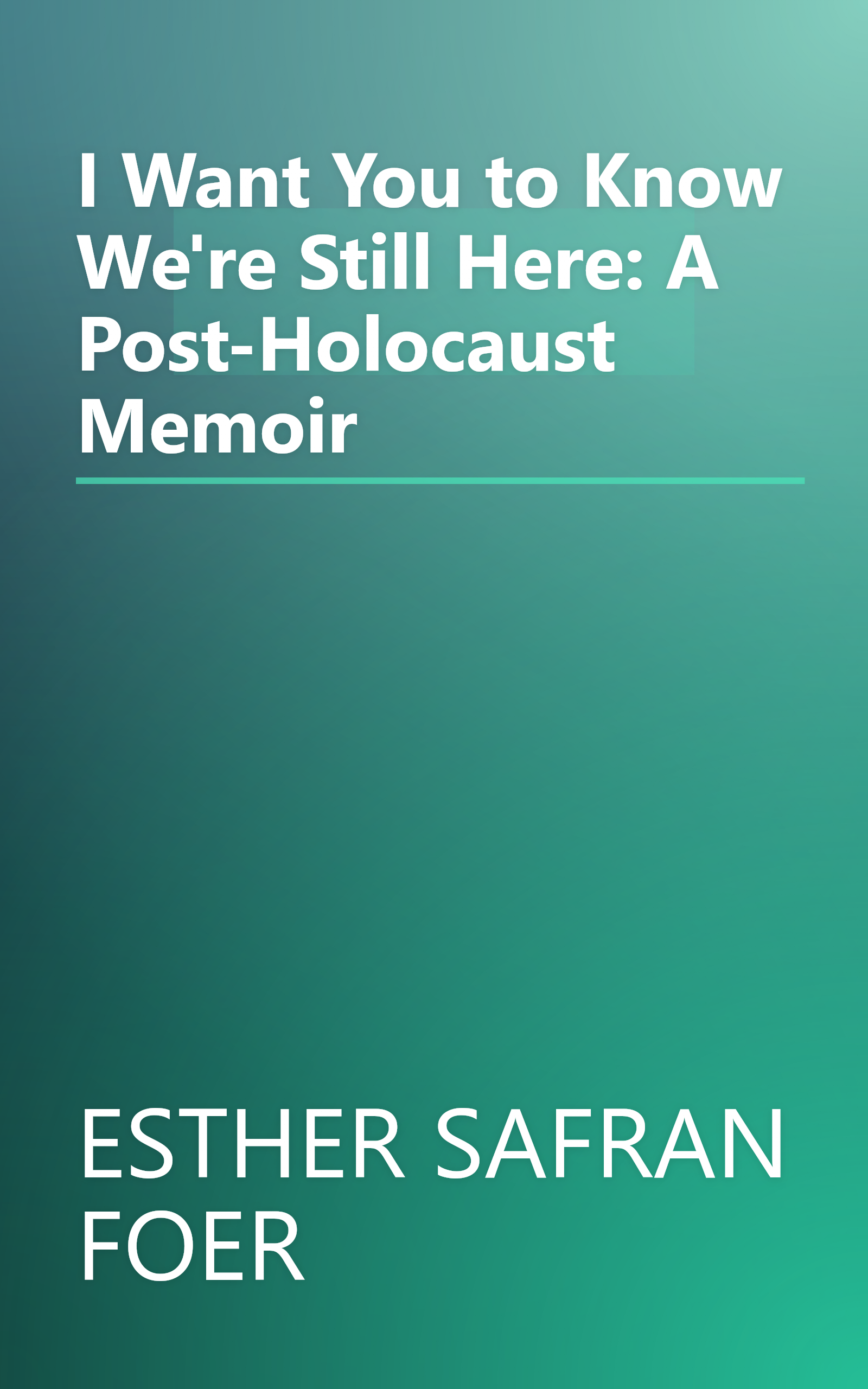 I Want You to Know We're Still Here: A Post-Holocaust Memoir book cover