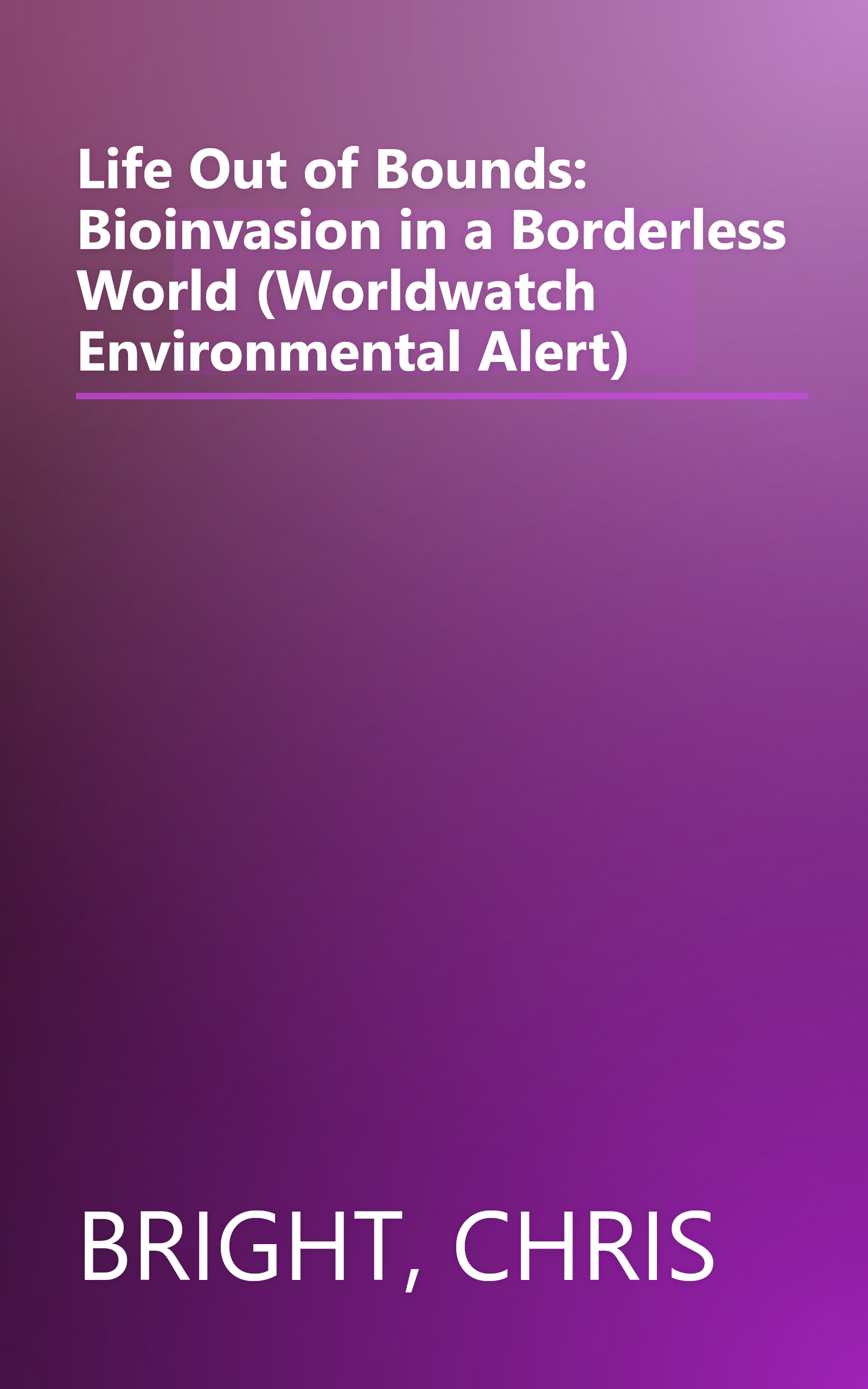 Life Out of Bounds: Bioinvasion in a Borderless World (Worldwatch Environmental Alert) book cover