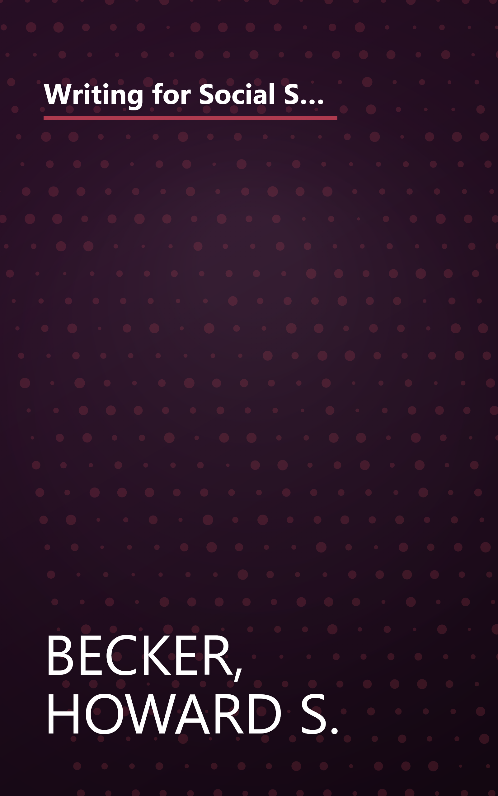 Writing for Social Scientists: How to Start and Finish Your Thesis, Book, or Article (Chicago Guides to Writing, Editing, and Publishing) book cover