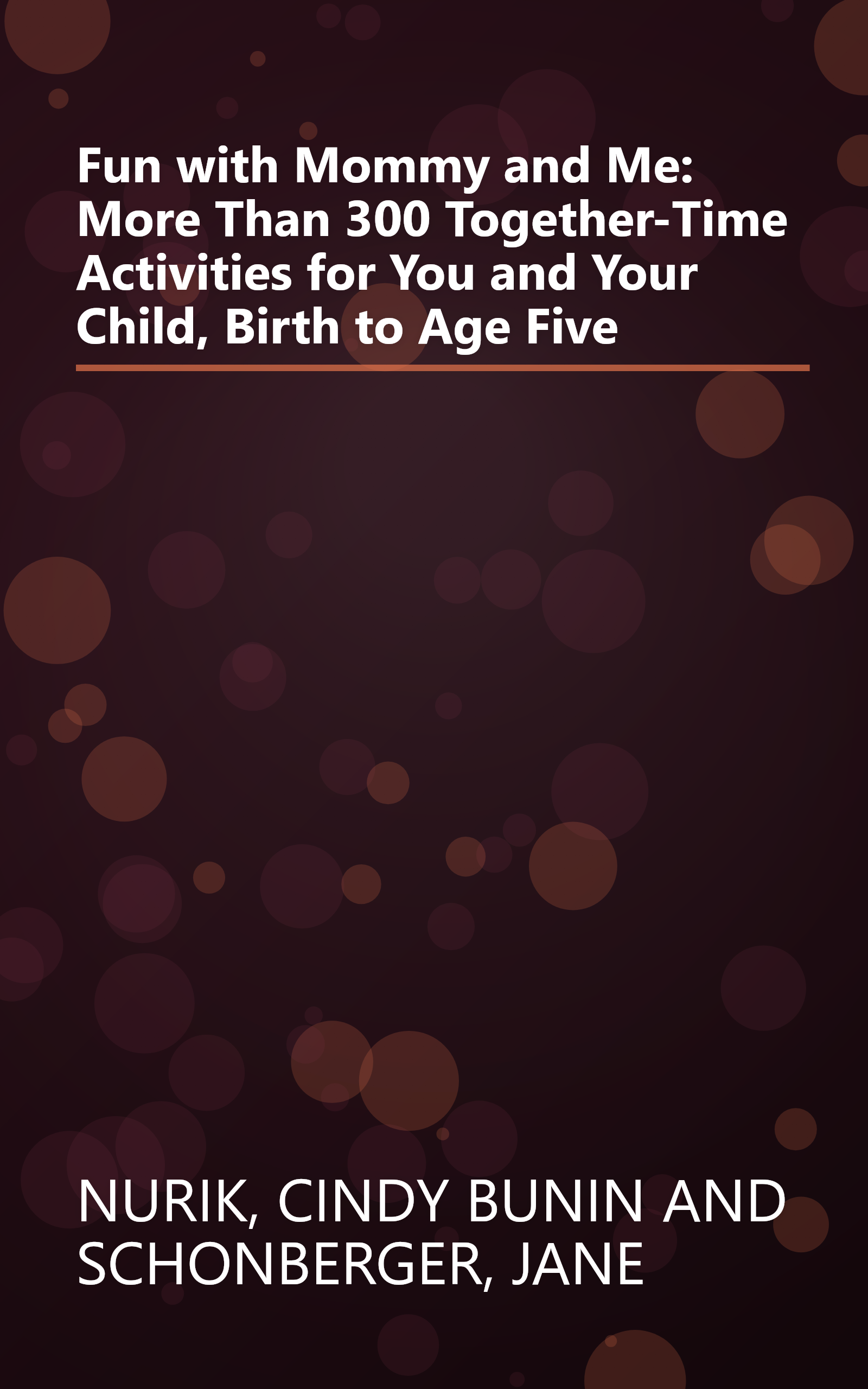 Fun with Mommy and Me: More Than 300 Together-Time Activities for You and Your Child, Birth to Age Five book cover