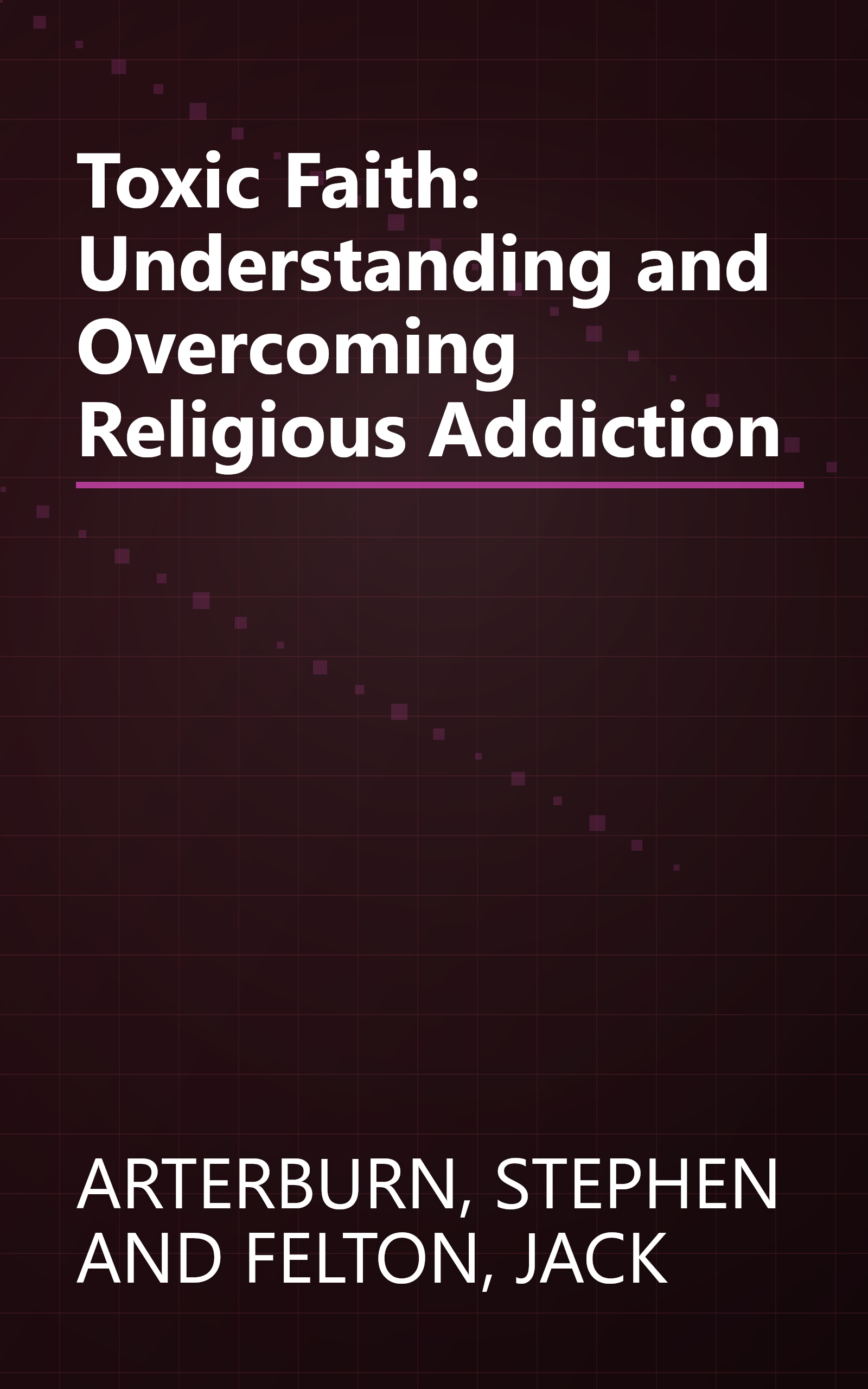 Toxic Faith: Understanding and Overcoming Religious Addiction book cover