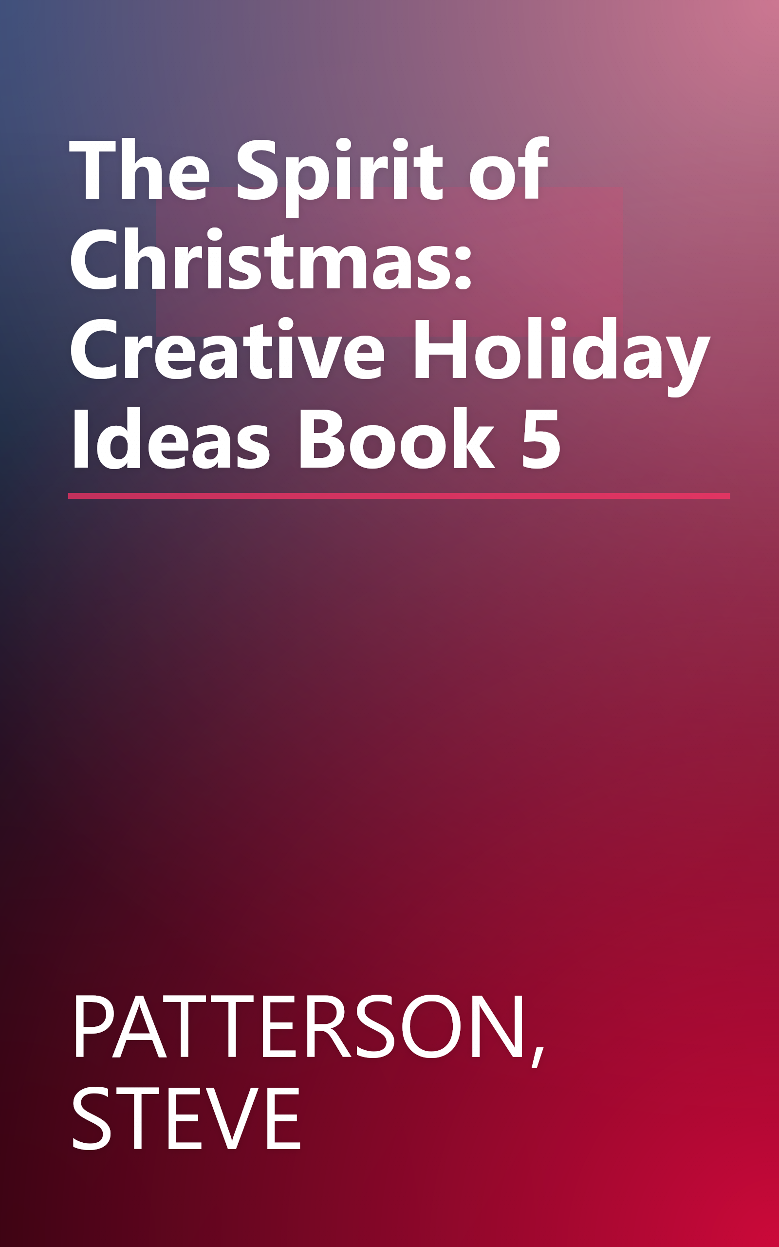 The Spirit of Christmas: Creative Holiday Ideas Book 5 book cover