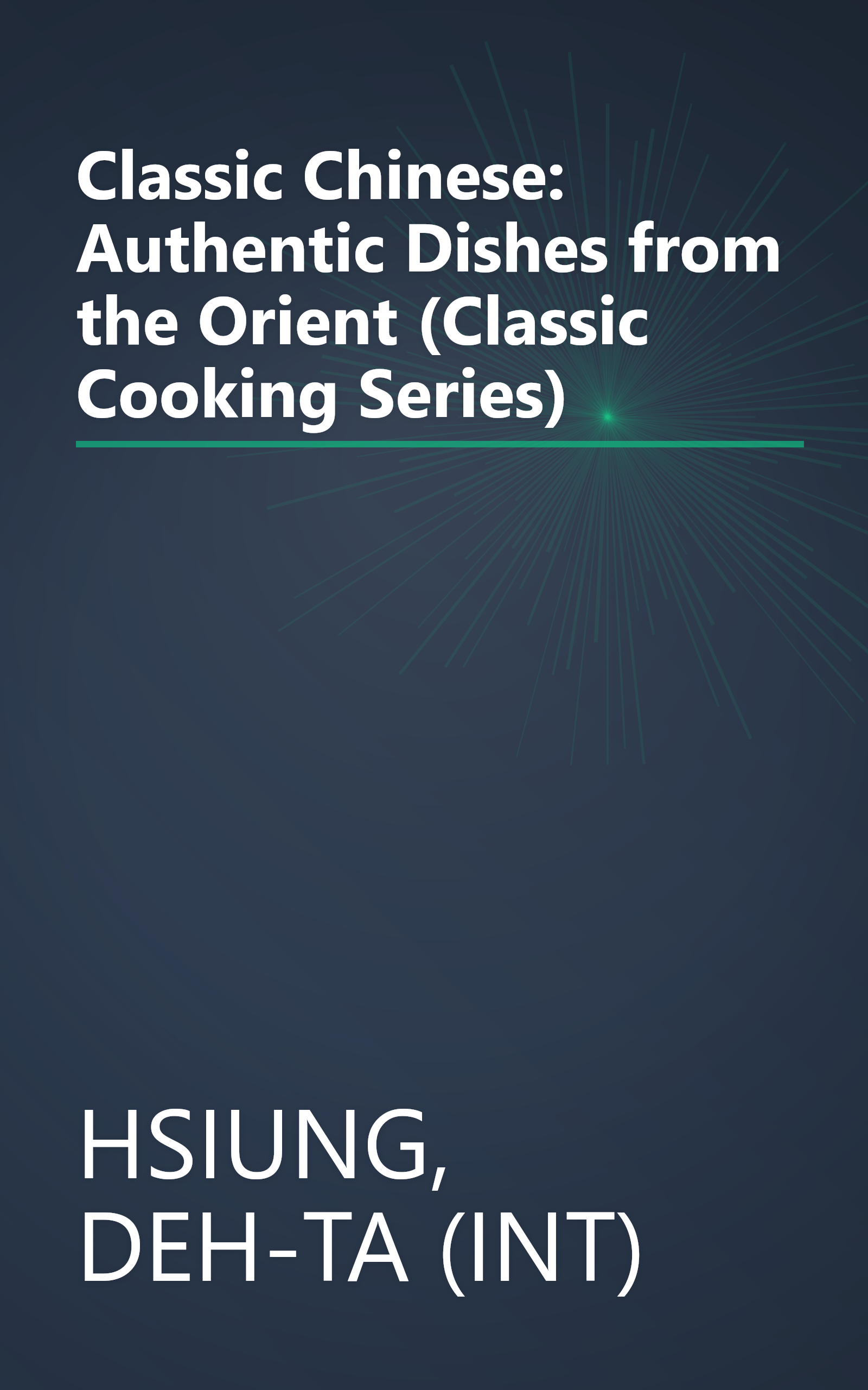 Classic Chinese: Authentic Dishes from the Orient (Classic Cooking Series) book cover