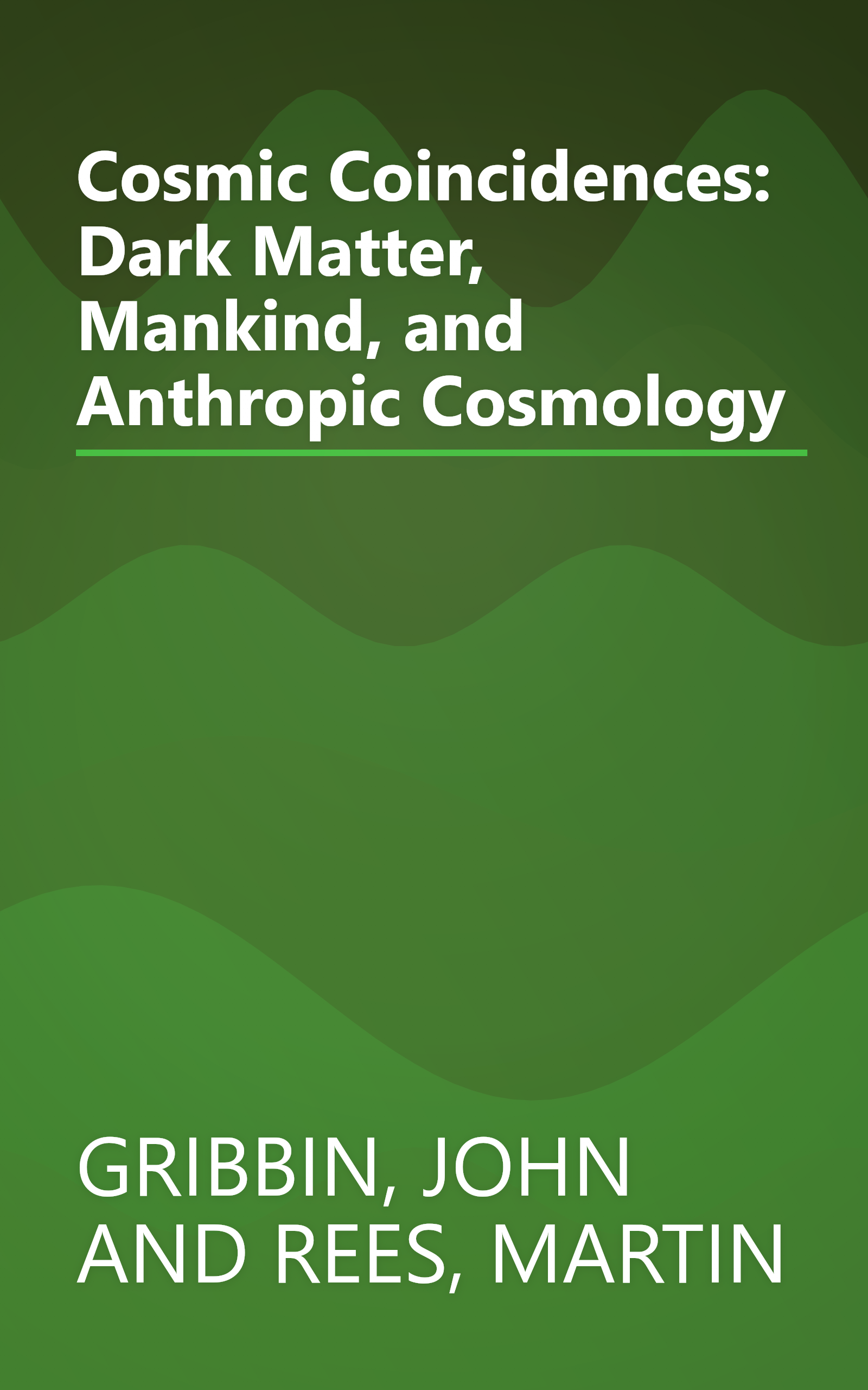 Cosmic Coincidences: Dark Matter, Mankind, and Anthropic Cosmology book cover