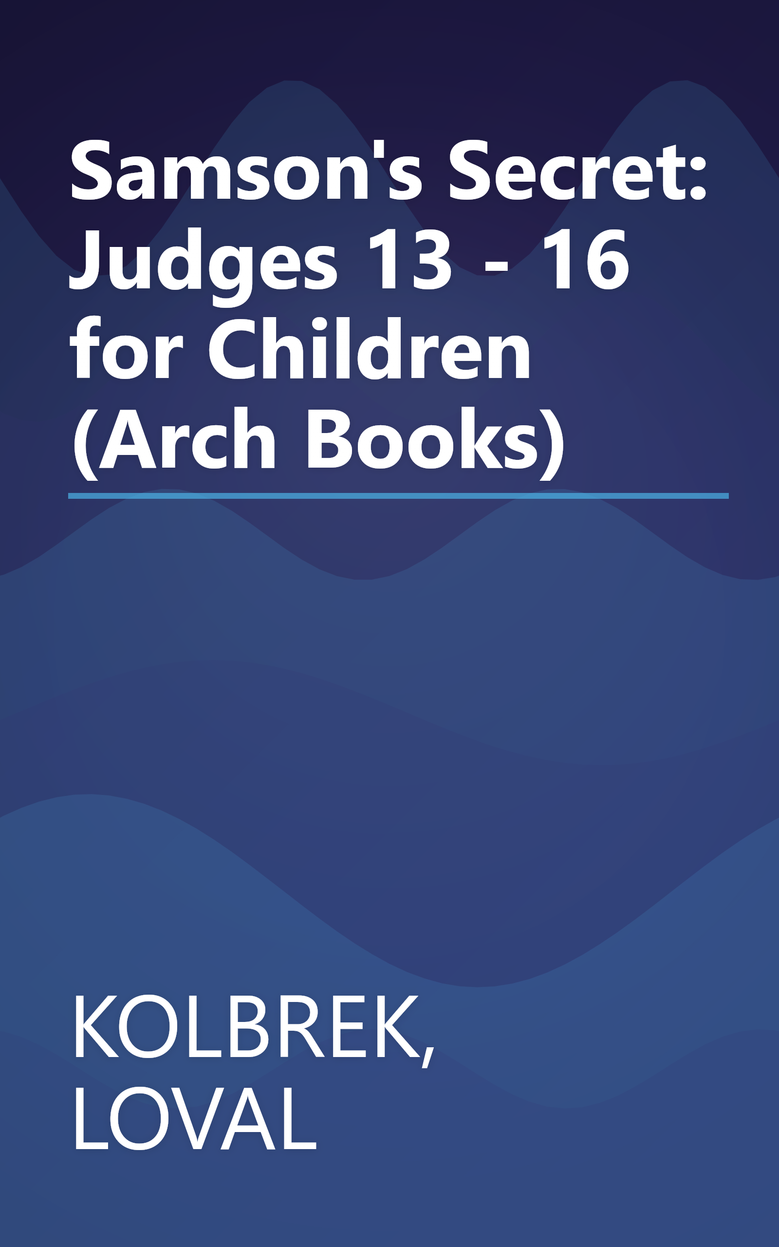 Samson's Secret: Judges 13 - 16 for Children (Arch Books) book cover