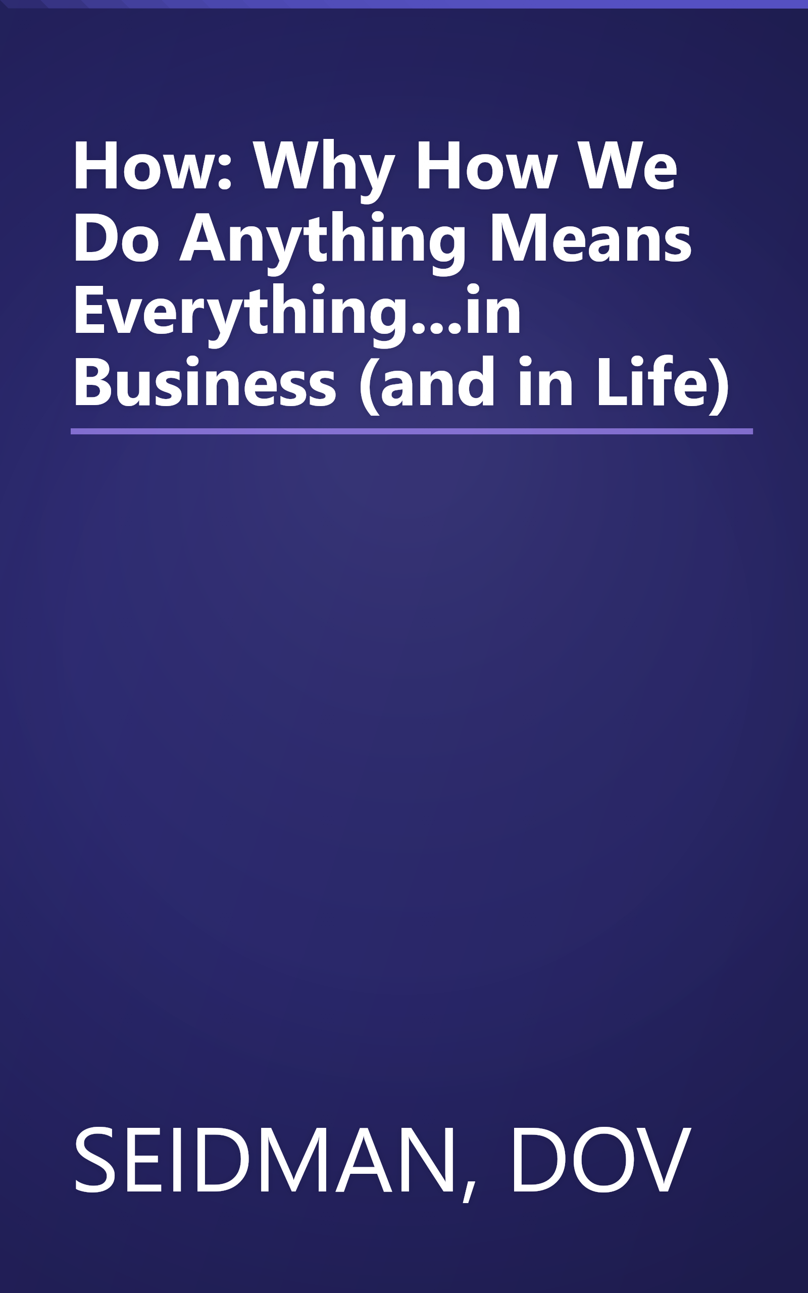 How: Why How We Do Anything Means Everything...in Business (and in Life) book cover