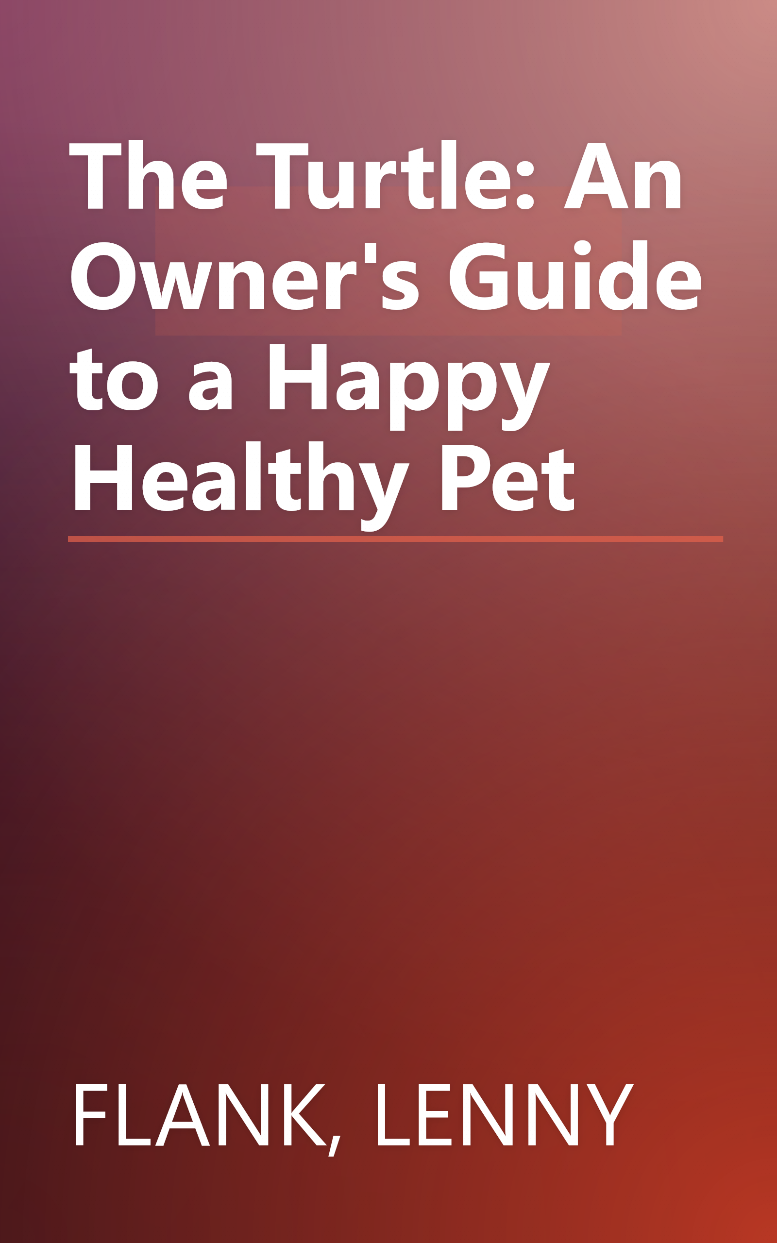 The Turtle: An Owner's Guide to a Happy Healthy Pet book cover