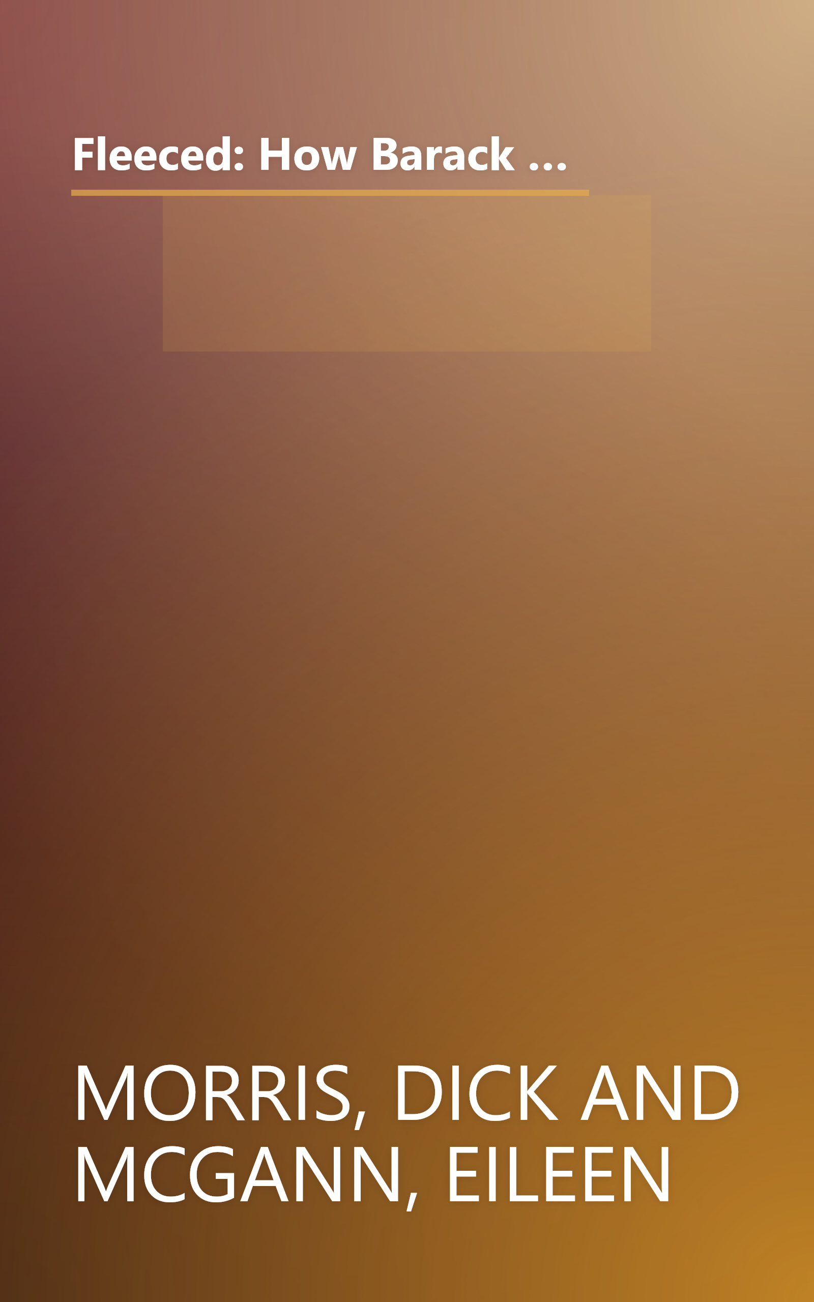 Fleeced: How Barack Obama, Media Mockery of Terrorist Threats, Liberals Who Want to Kill Talk Radio, the Do-Nothing Congress, Companies That Help Iran, and Washington Lobbyists for Foreign Governments Are Scamming Us ... and What to Do About It book cover