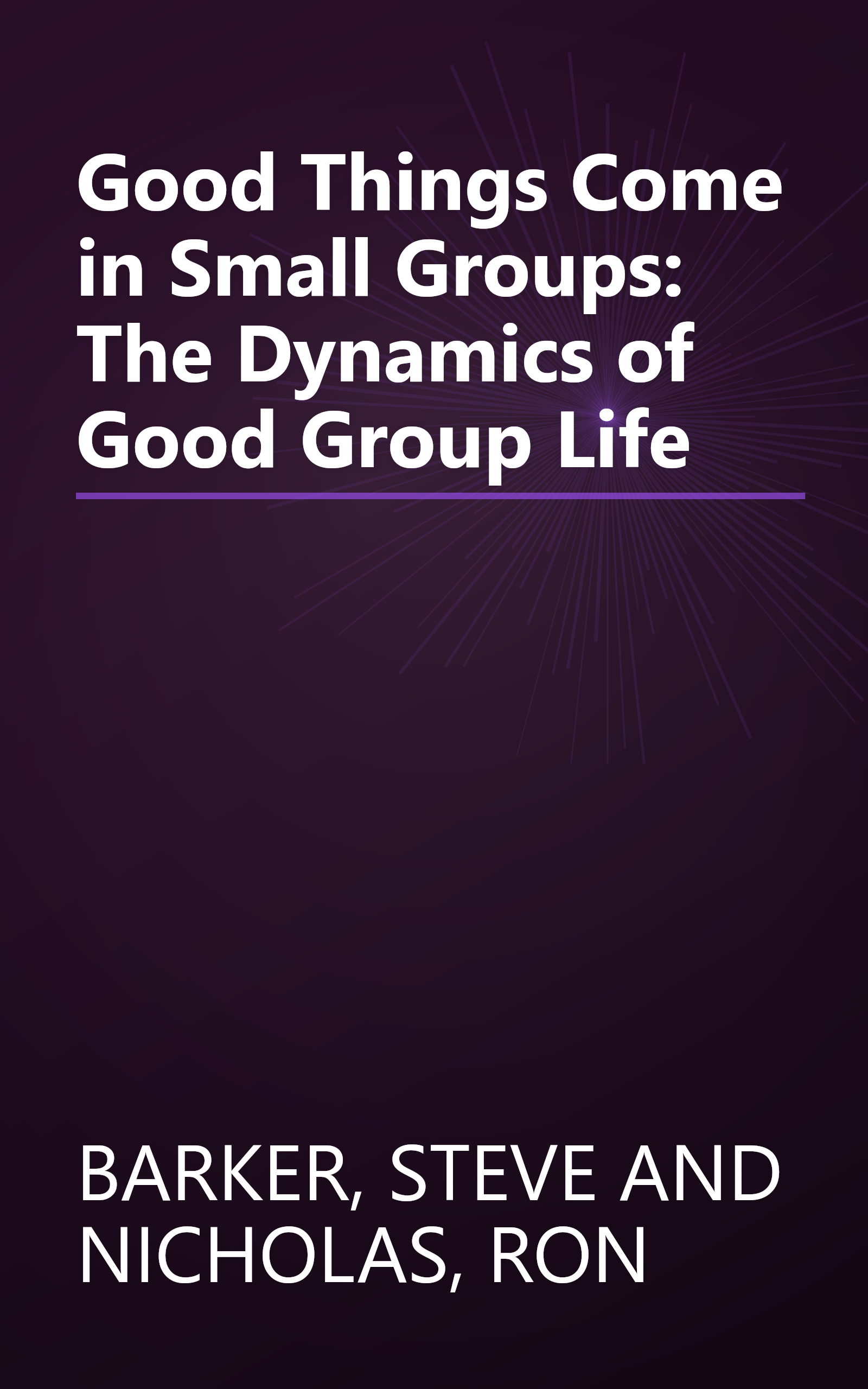 Good Things Come in Small Groups: The Dynamics of Good Group Life book cover