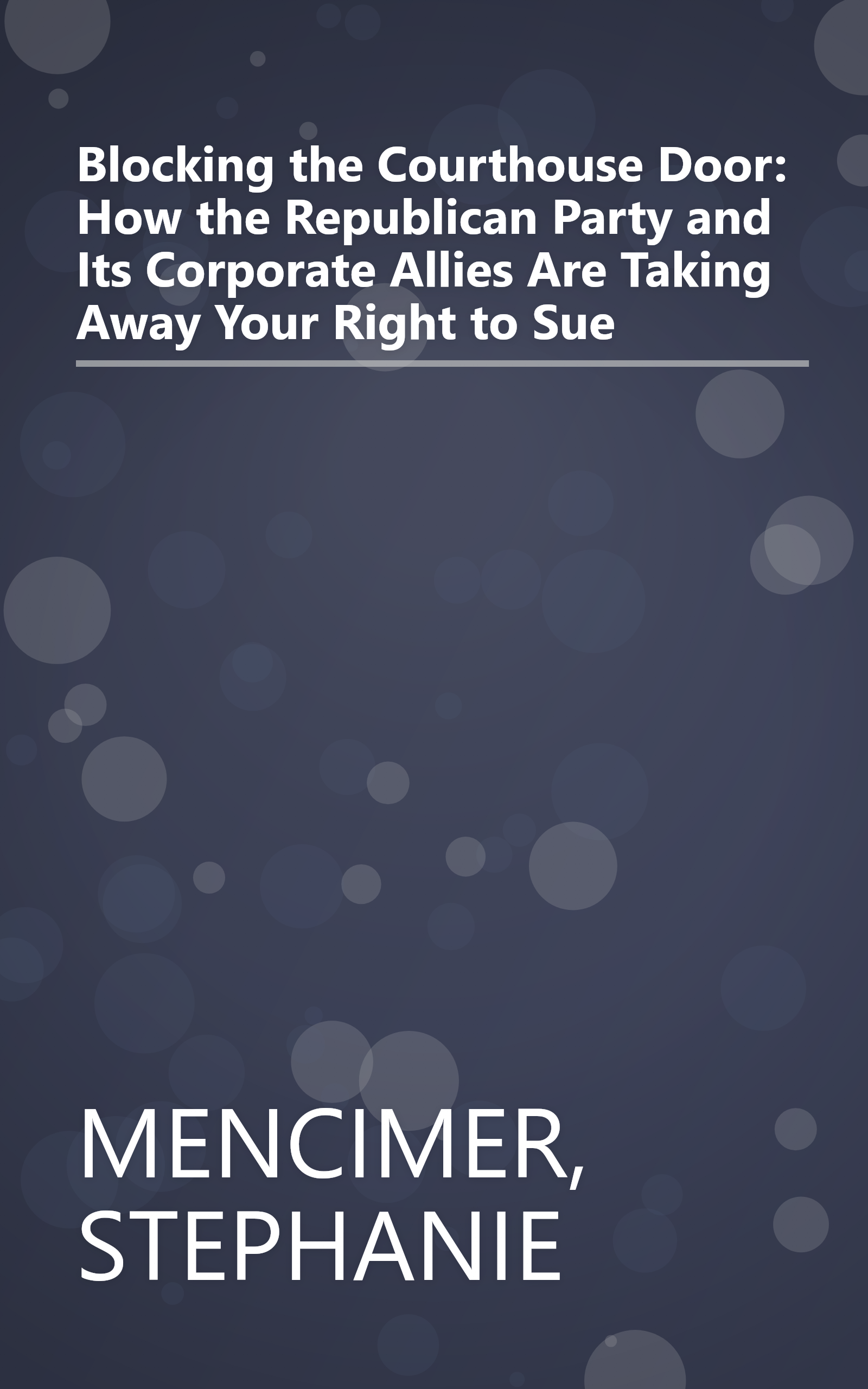 Blocking the Courthouse Door: How the Republican Party and Its Corporate Allies Are Taking Away Your Right to Sue book cover