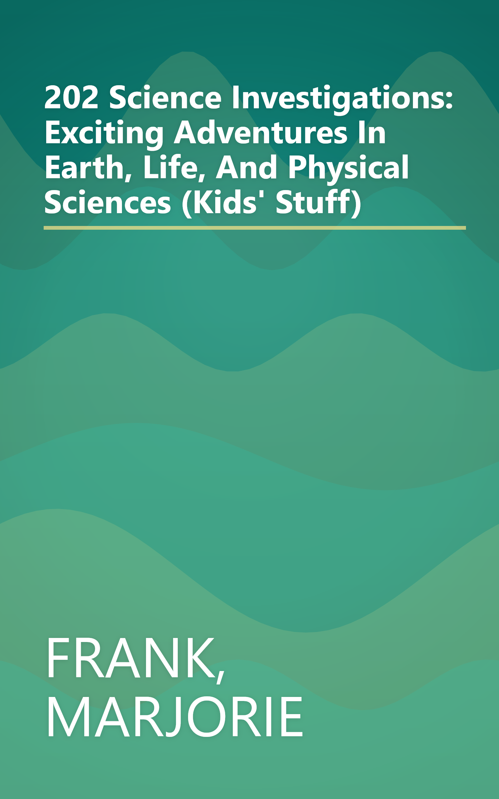 202 Science Investigations: Exciting Adventures In Earth, Life, And Physical Sciences (Kids' Stuff) book cover