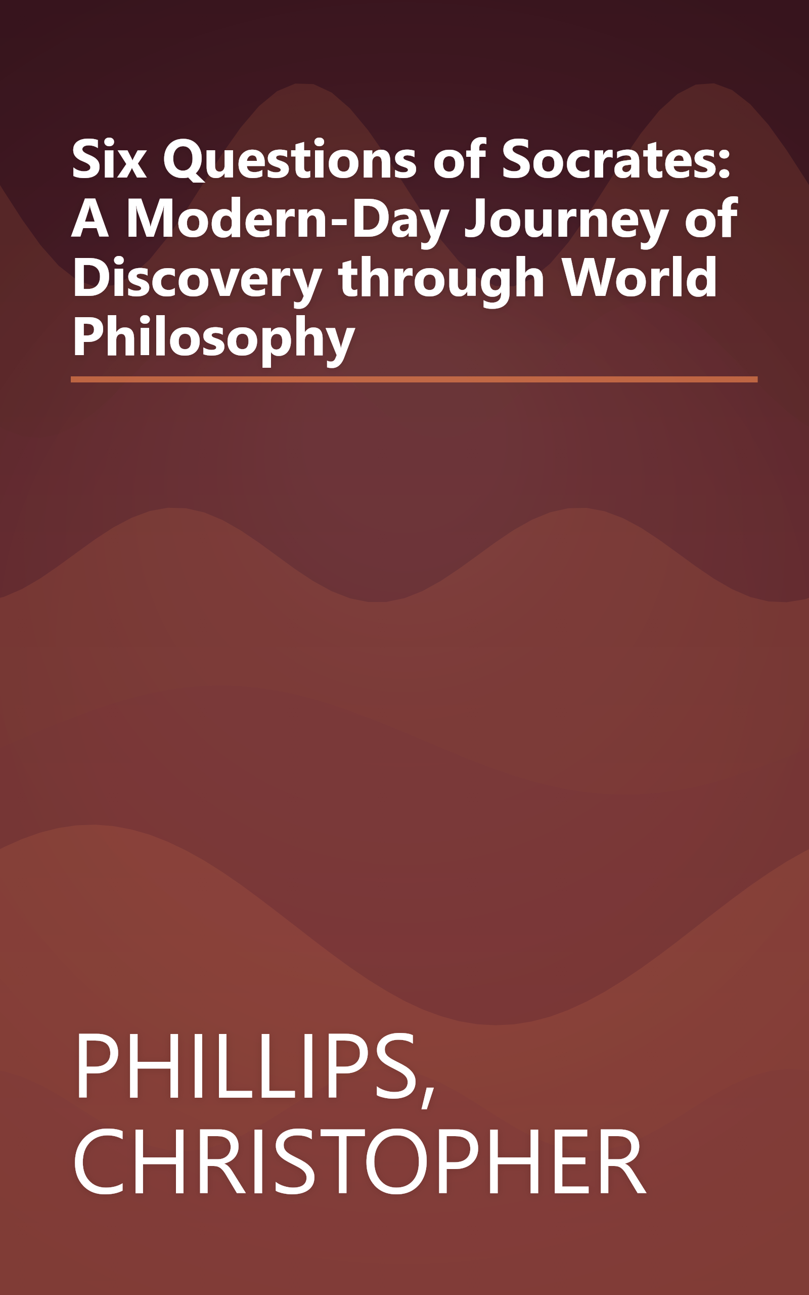 Six Questions of Socrates: A Modern-Day Journey of Discovery through World Philosophy book cover